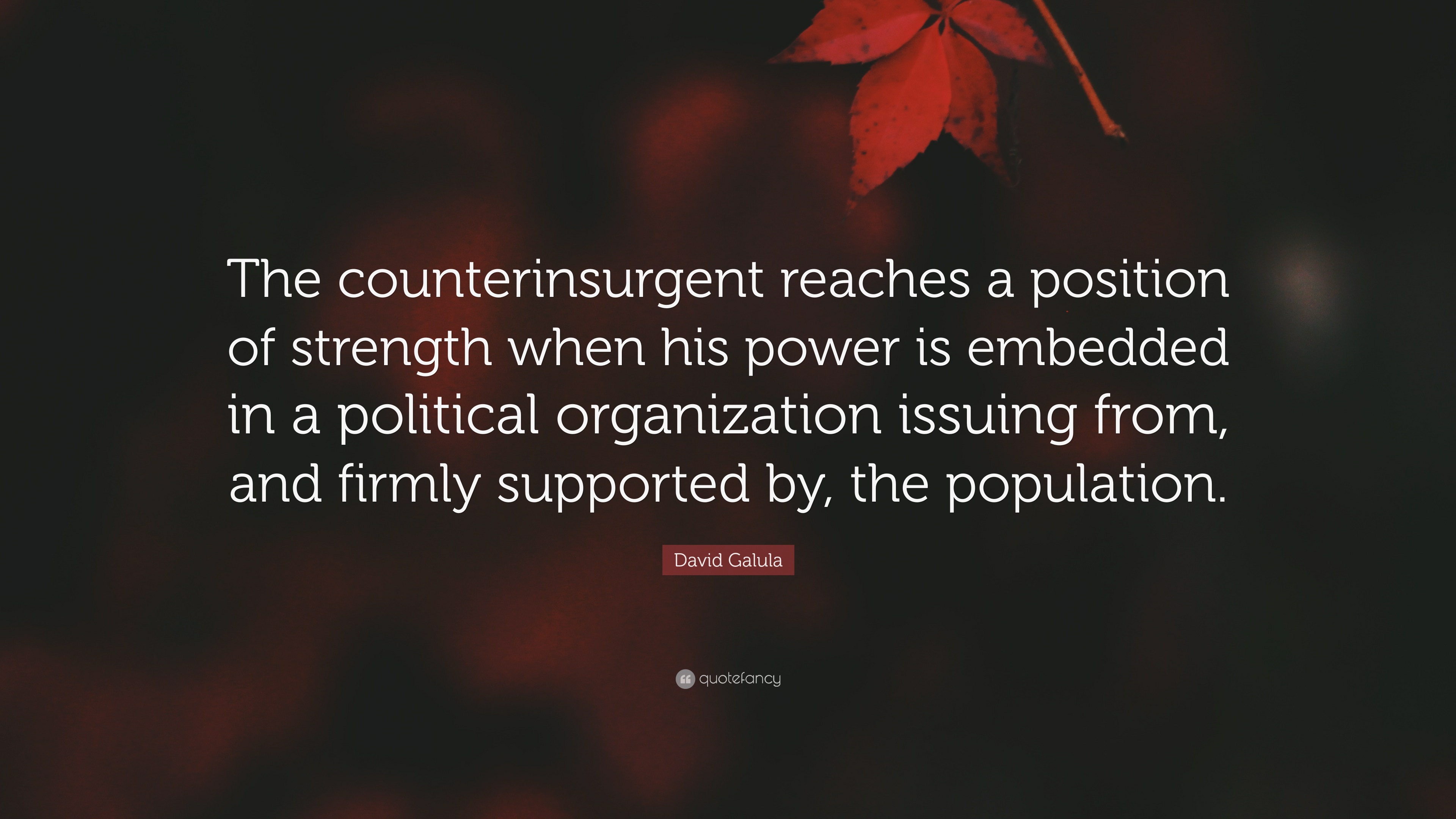 David Galula Quote: “The counterinsurgent reaches a position of ...