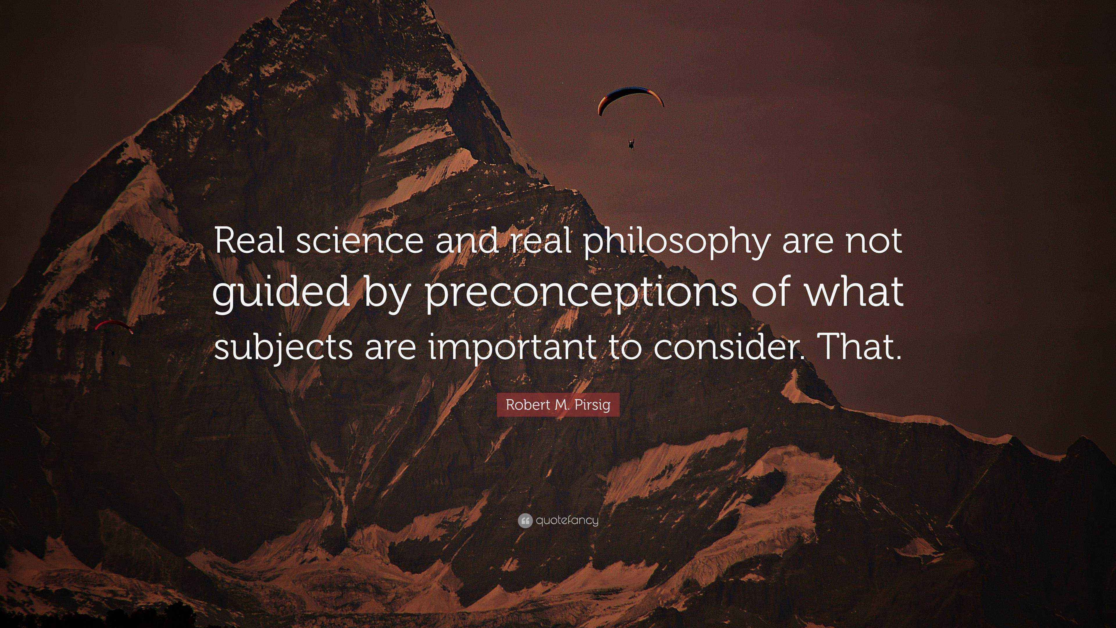 Robert M. Pirsig Quote: “Real science and real philosophy are not ...