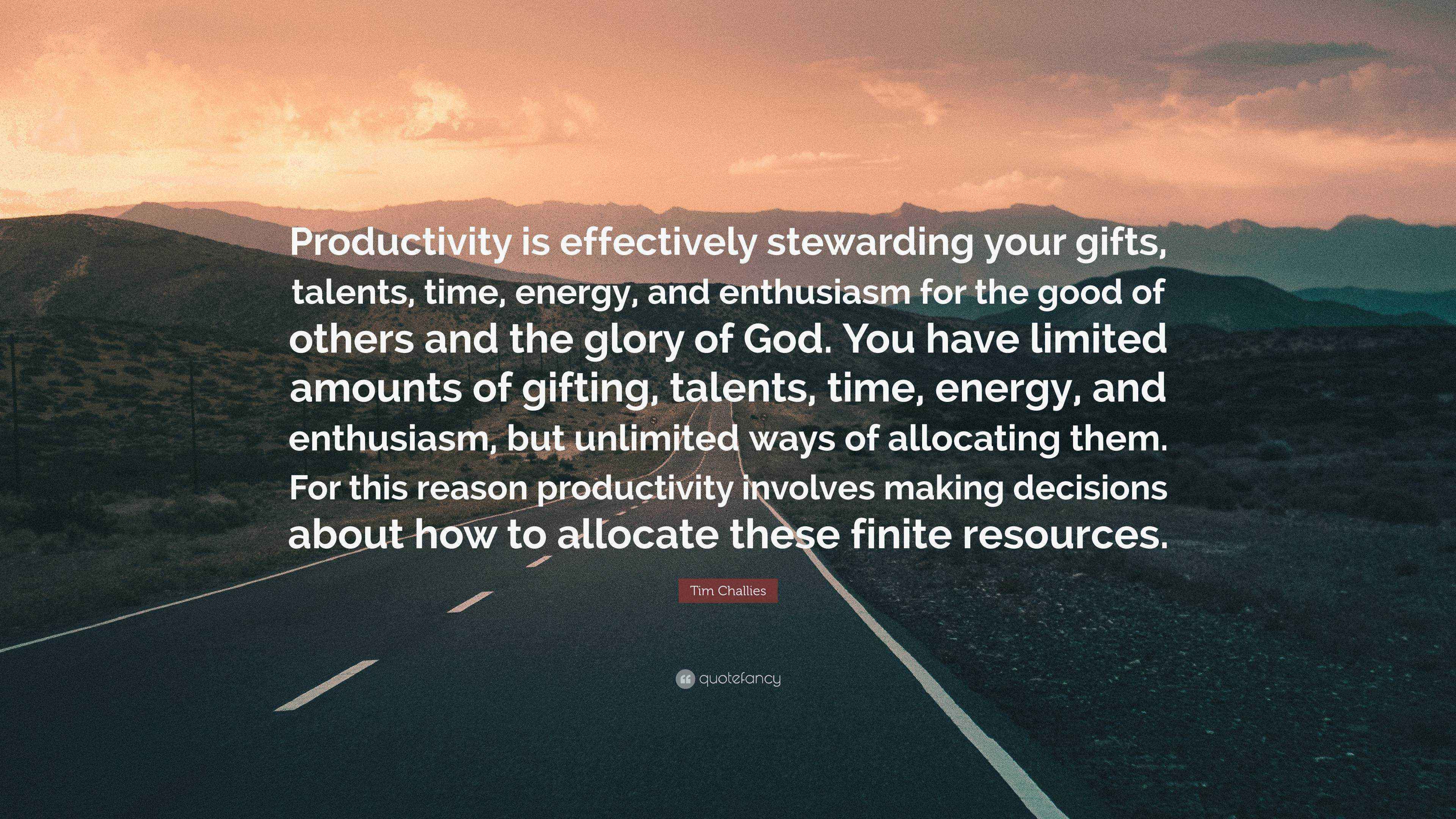 Tim Challies Quote: “Productivity is effectively stewarding your gifts ...