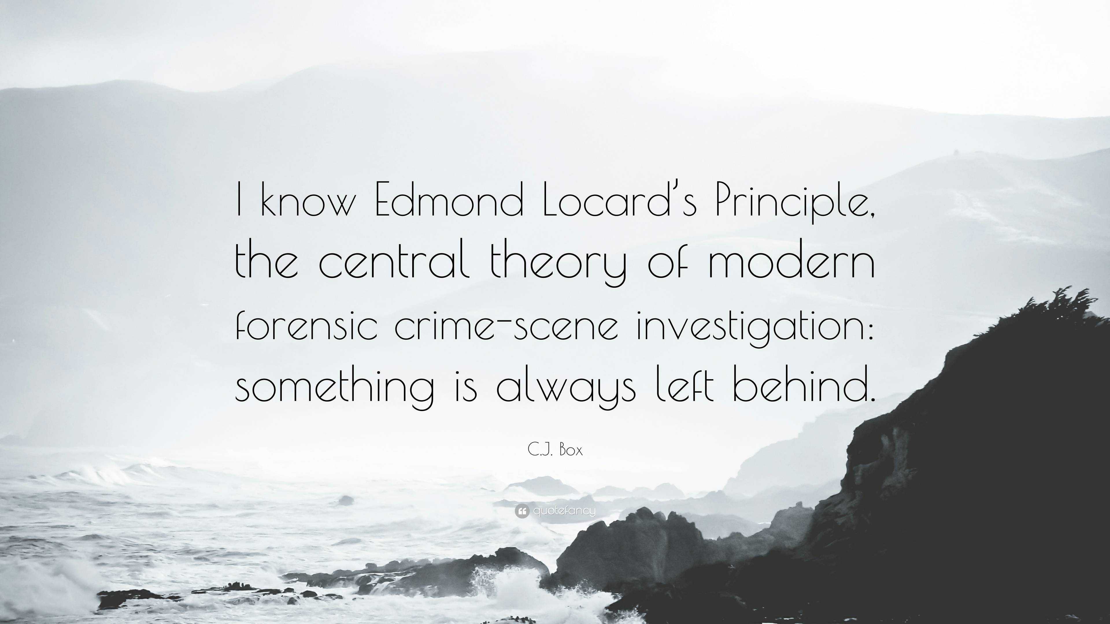 C.J. Box Quote: “I know Edmond Locard’s Principle, the central theory ...