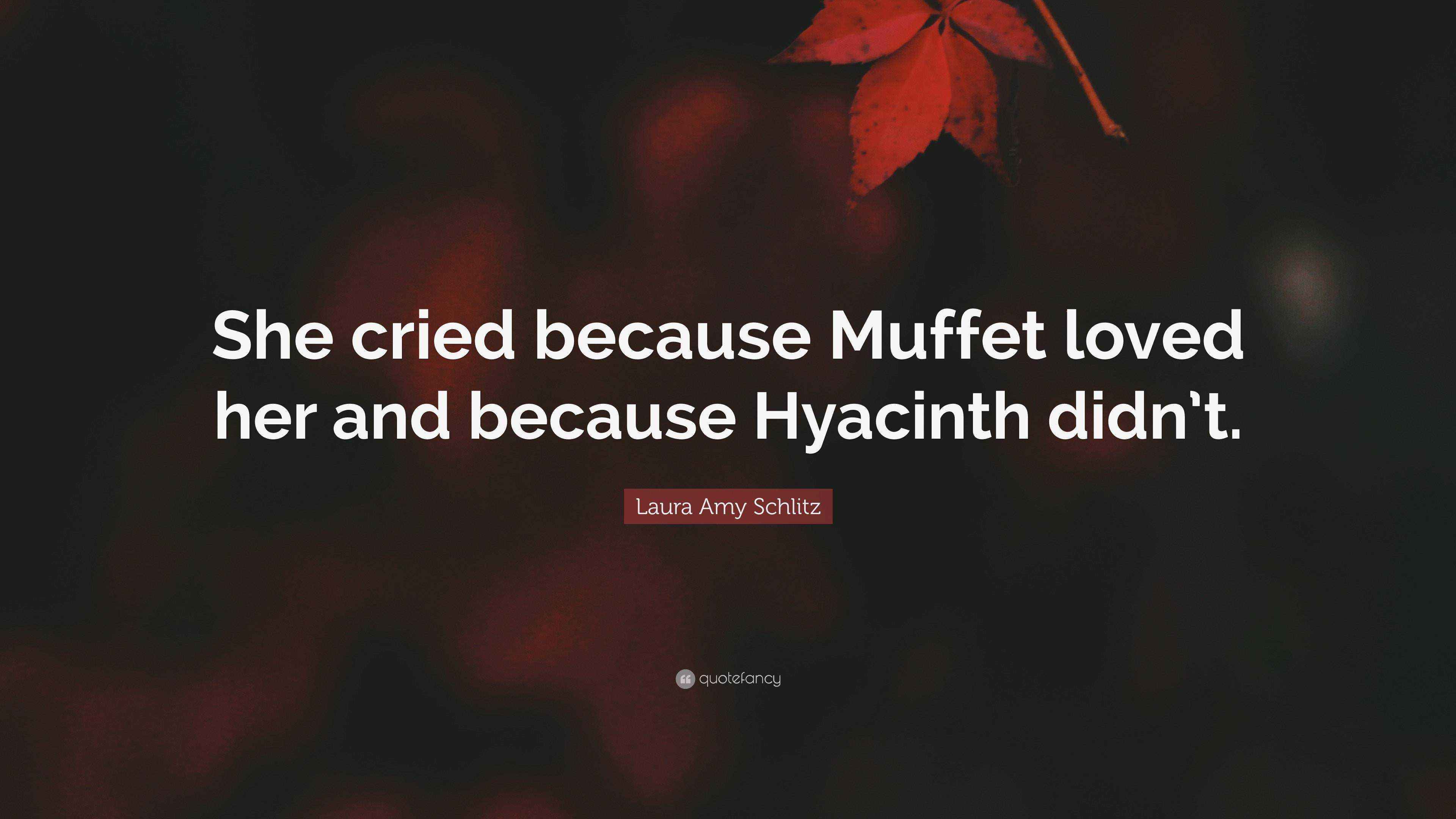 Laura Amy Schlitz Quote: “She cried because Muffet loved her and ...