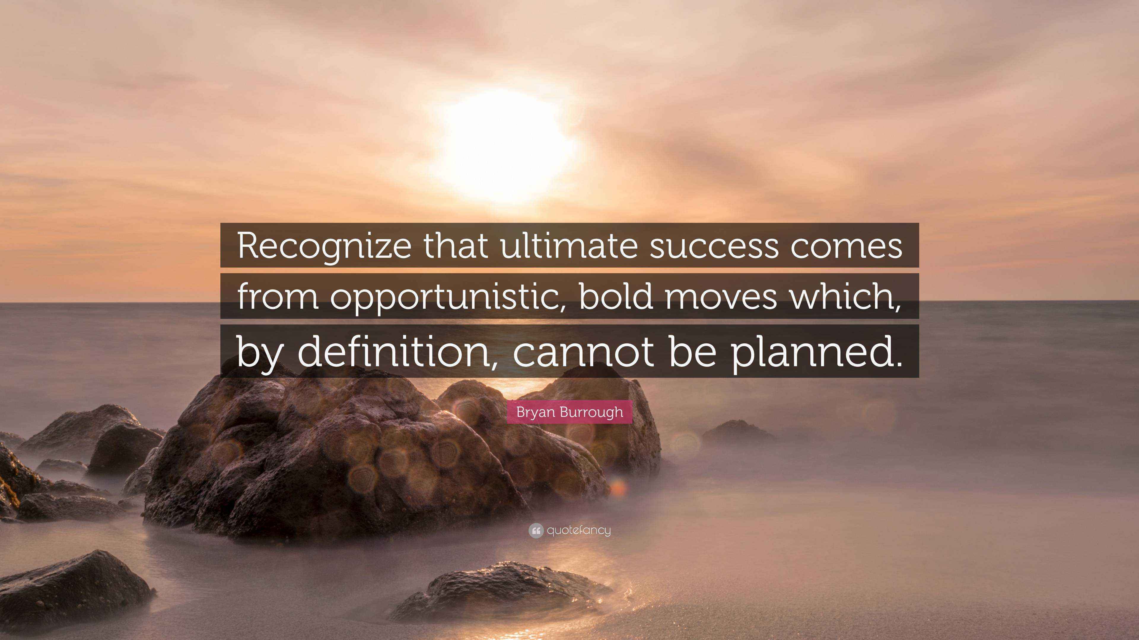 Bryan Burrough Quote: “Recognize that ultimate success comes from ...