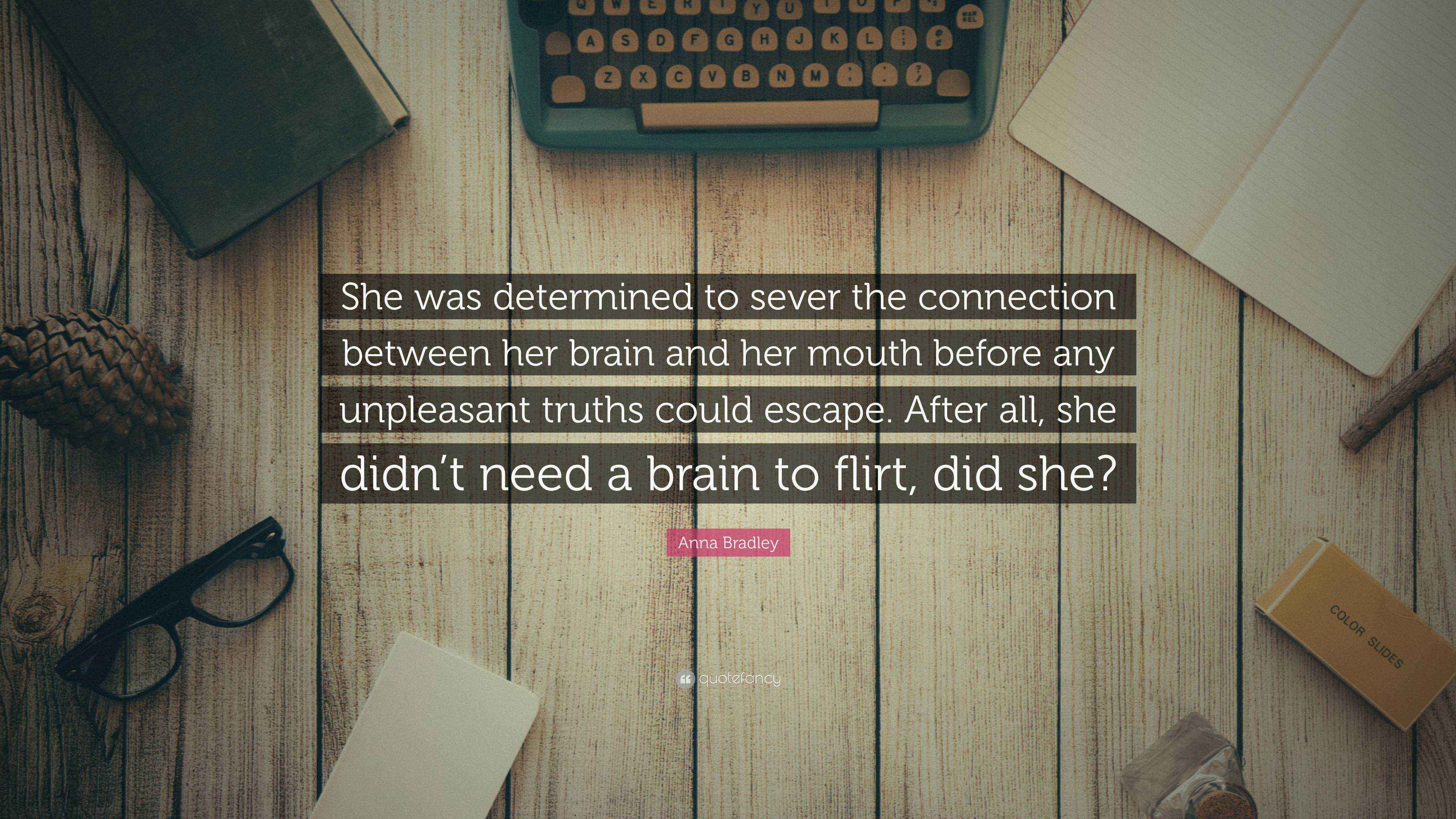 Anna Bradley Quote: “She was determined to sever the connection between ...