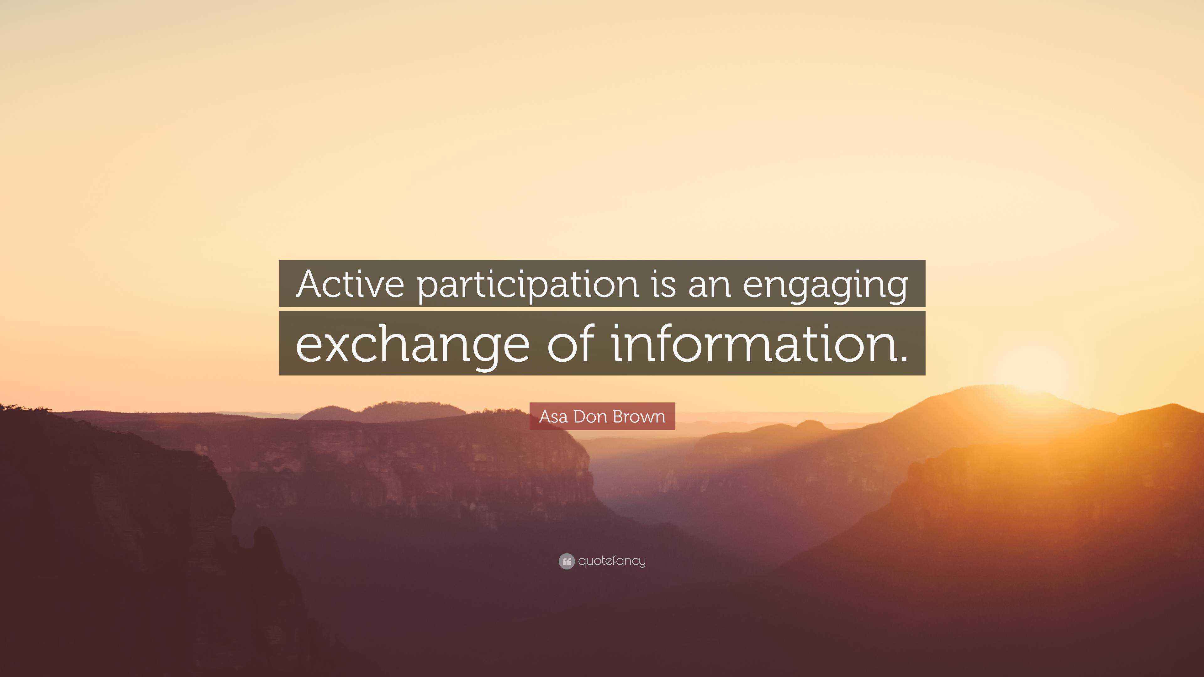 Asa Don Brown Quote: “Active participation is an engaging exchange of ...