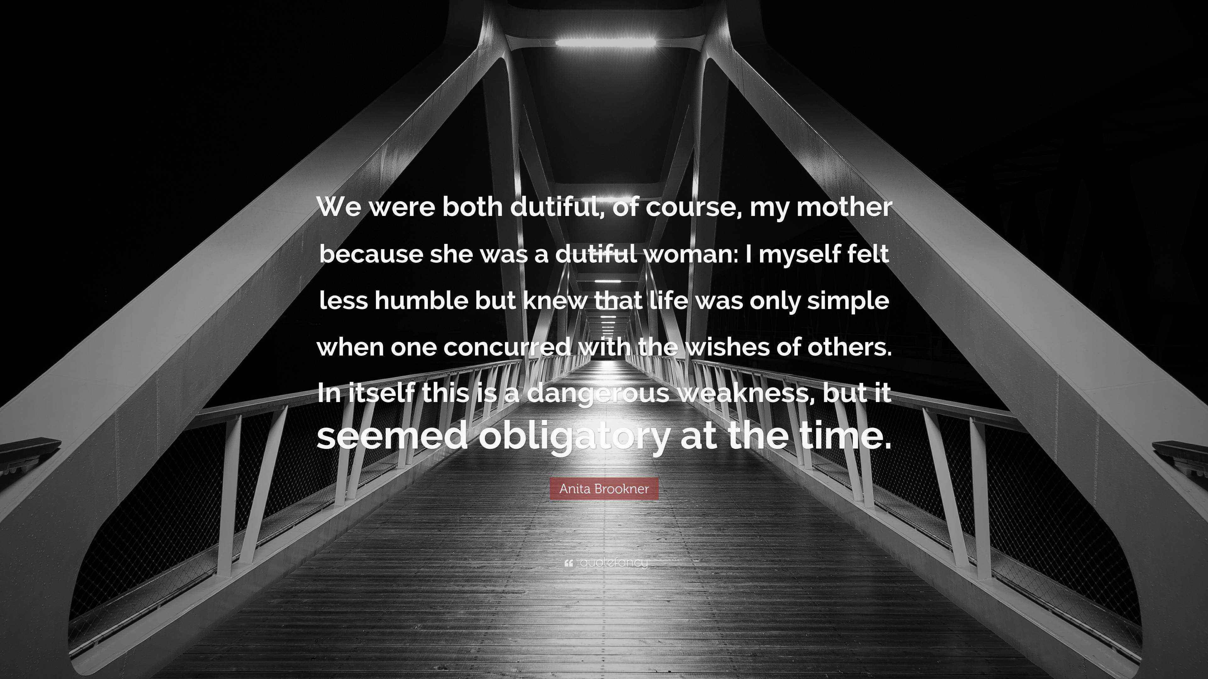 Anita Brookner Quote: “We were both dutiful, of course, my mother ...