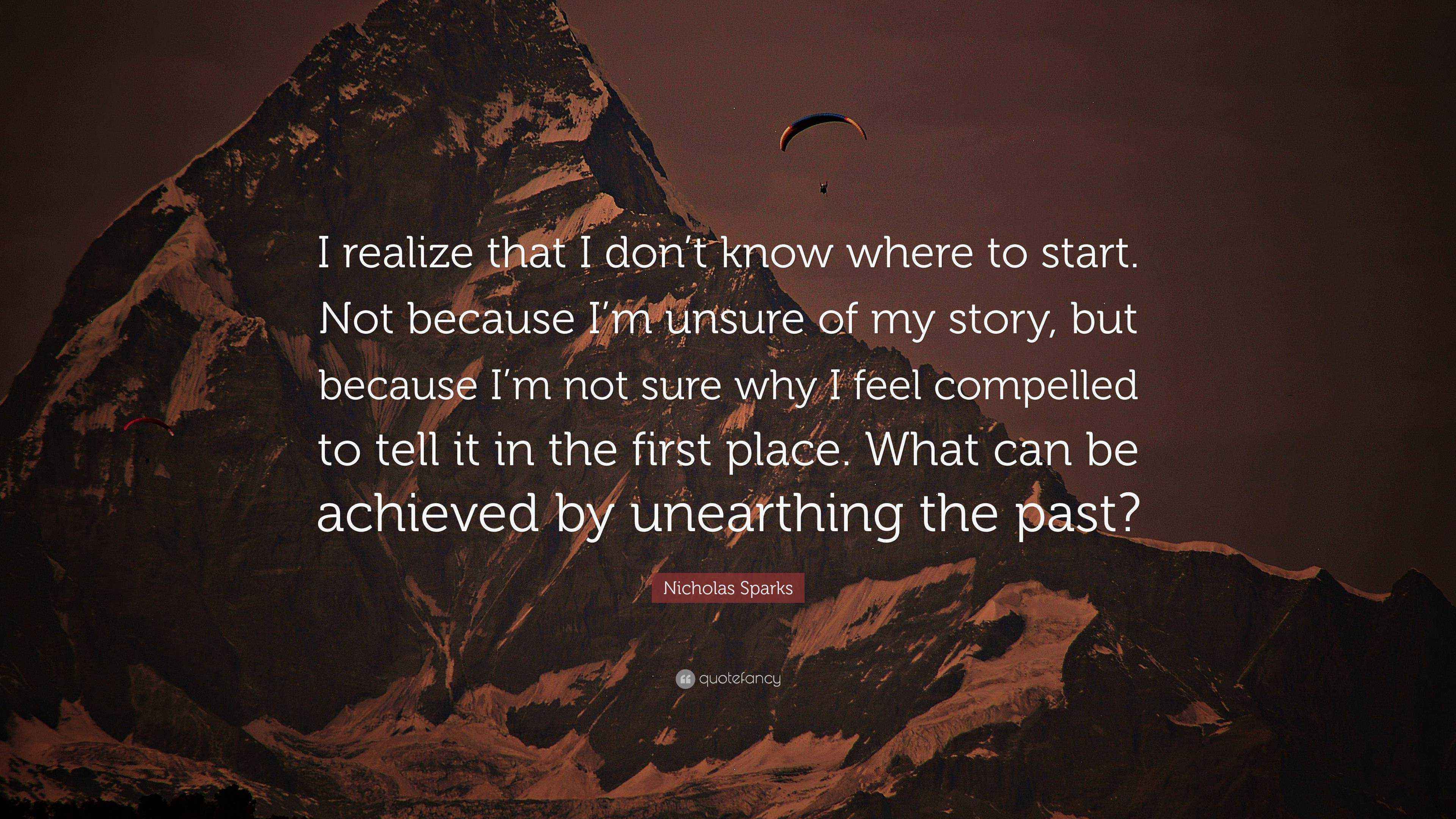 Nicholas Sparks Quote: “I realize that I don’t know where to start. Not ...