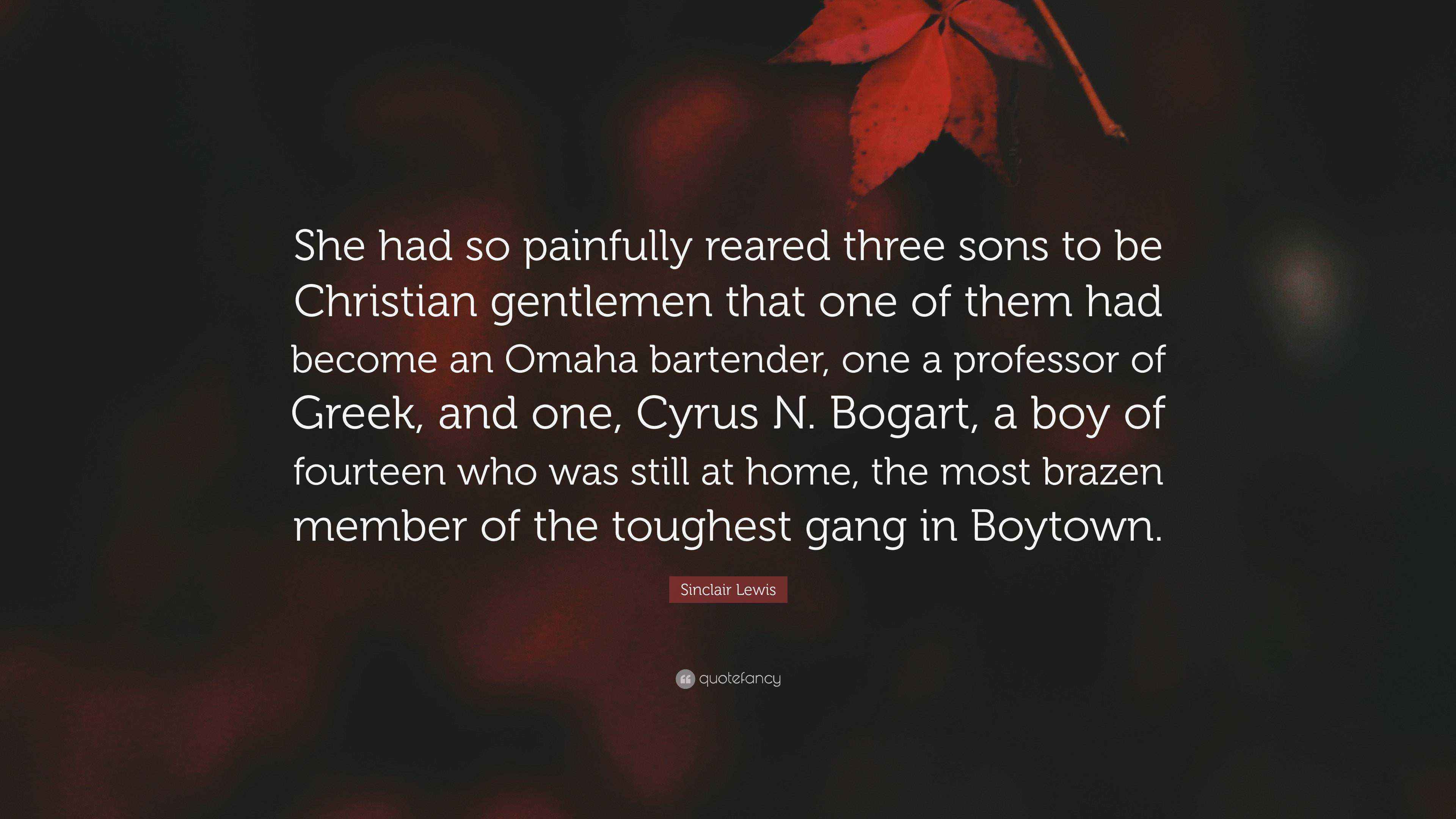 Sinclair Lewis Quote: “She had so painfully reared three sons to be ...