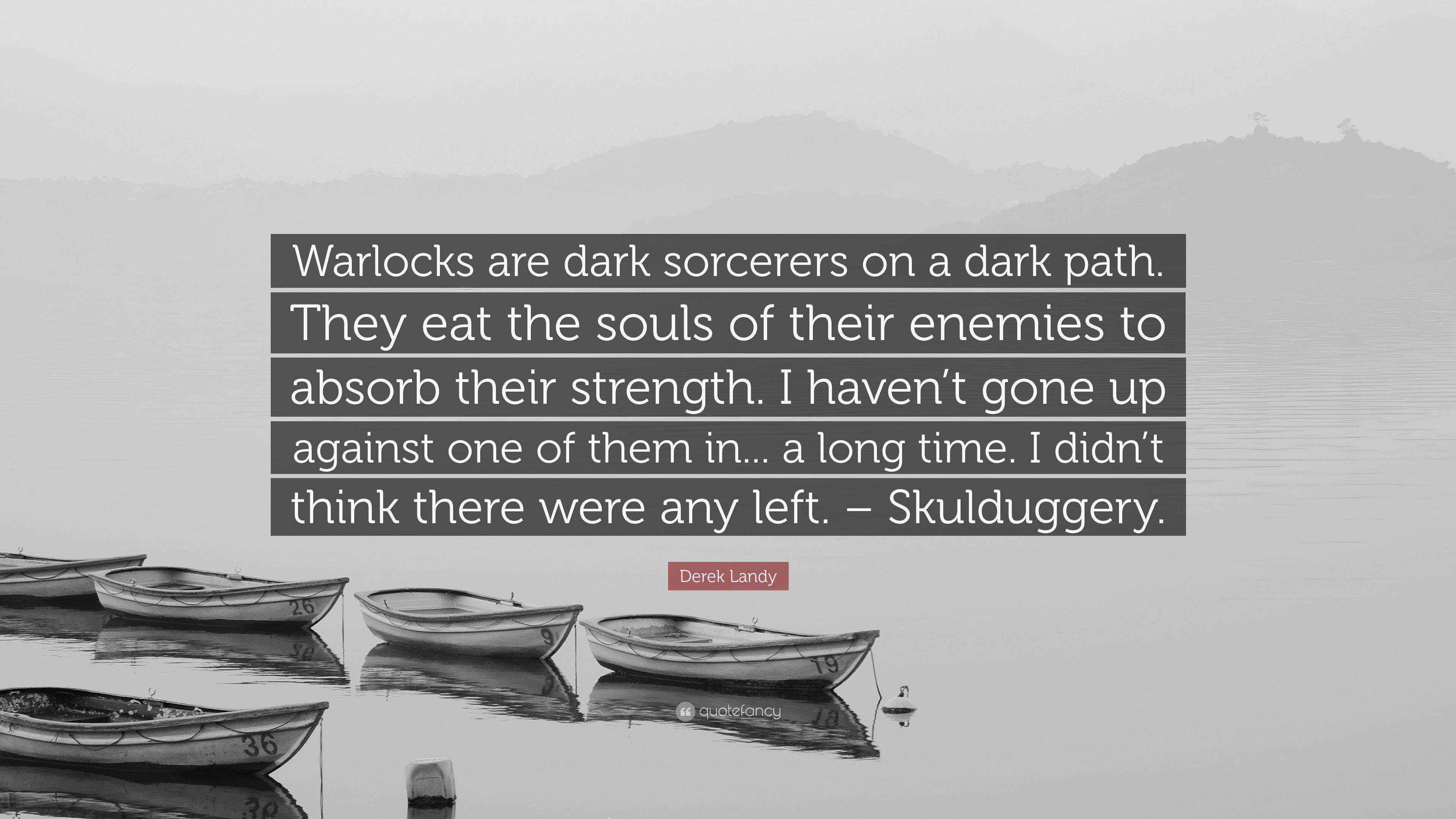 Derek Landy Quote: “Warlocks are dark sorcerers on a dark path. They ...