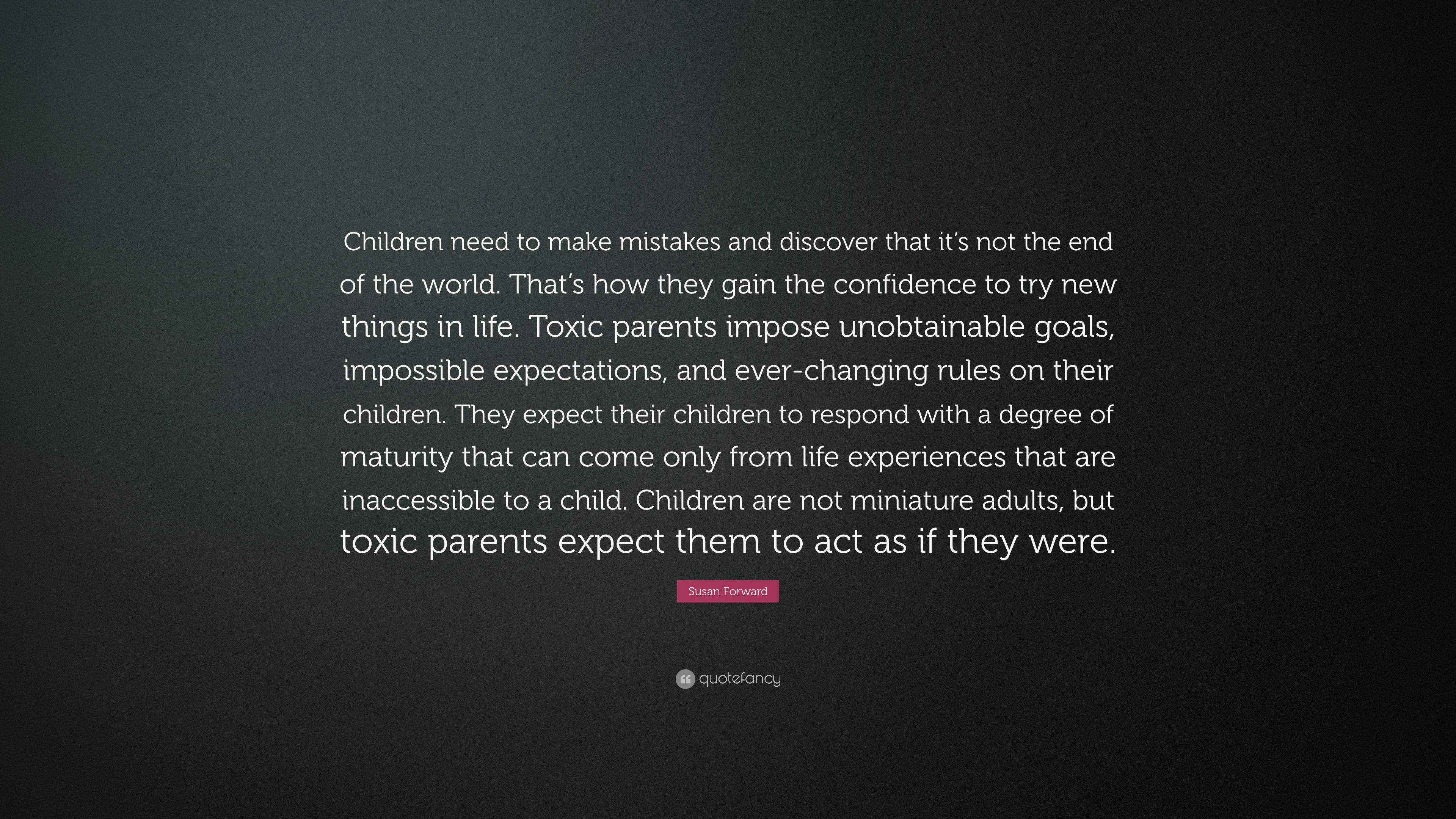 Susan Forward Quote: “Children need to make mistakes and discover that ...