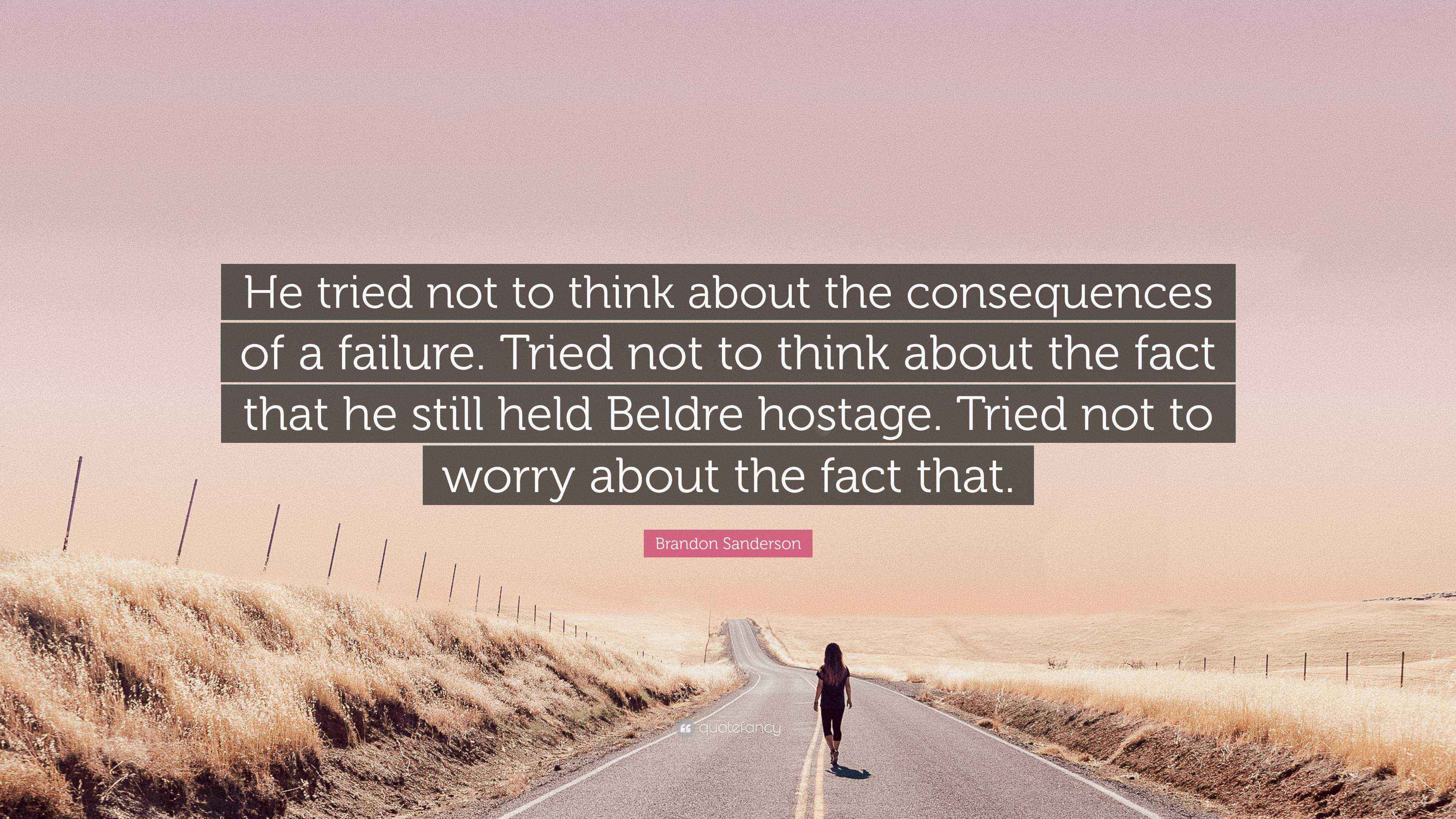 Brandon Sanderson Quote: “He tried not to think about the consequences ...