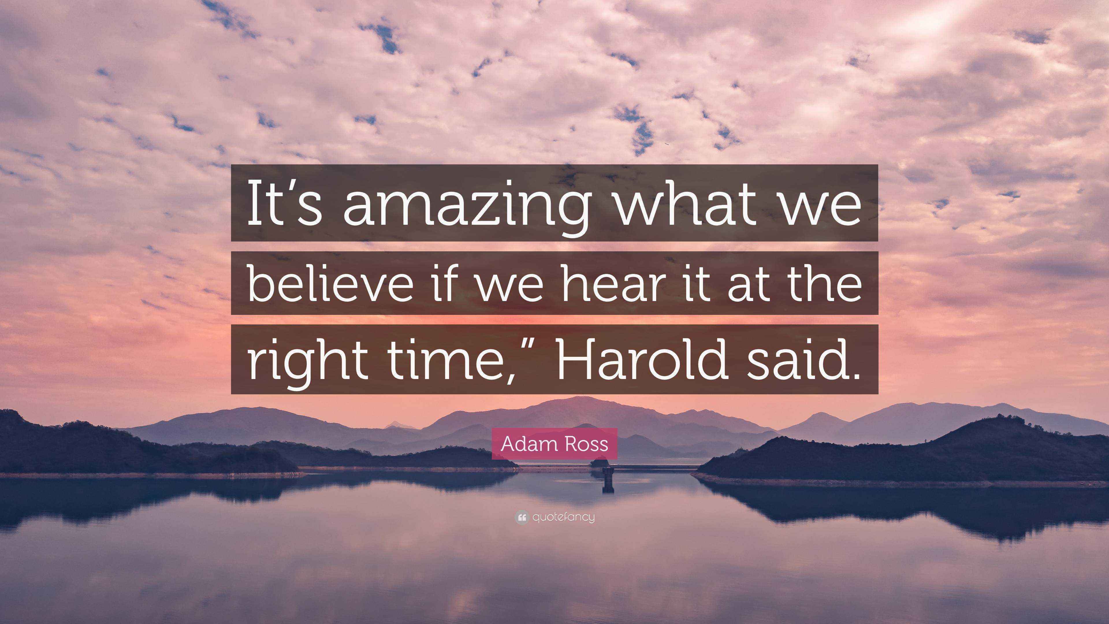 Adam Ross Quote: “It’s amazing what we believe if we hear it at the ...