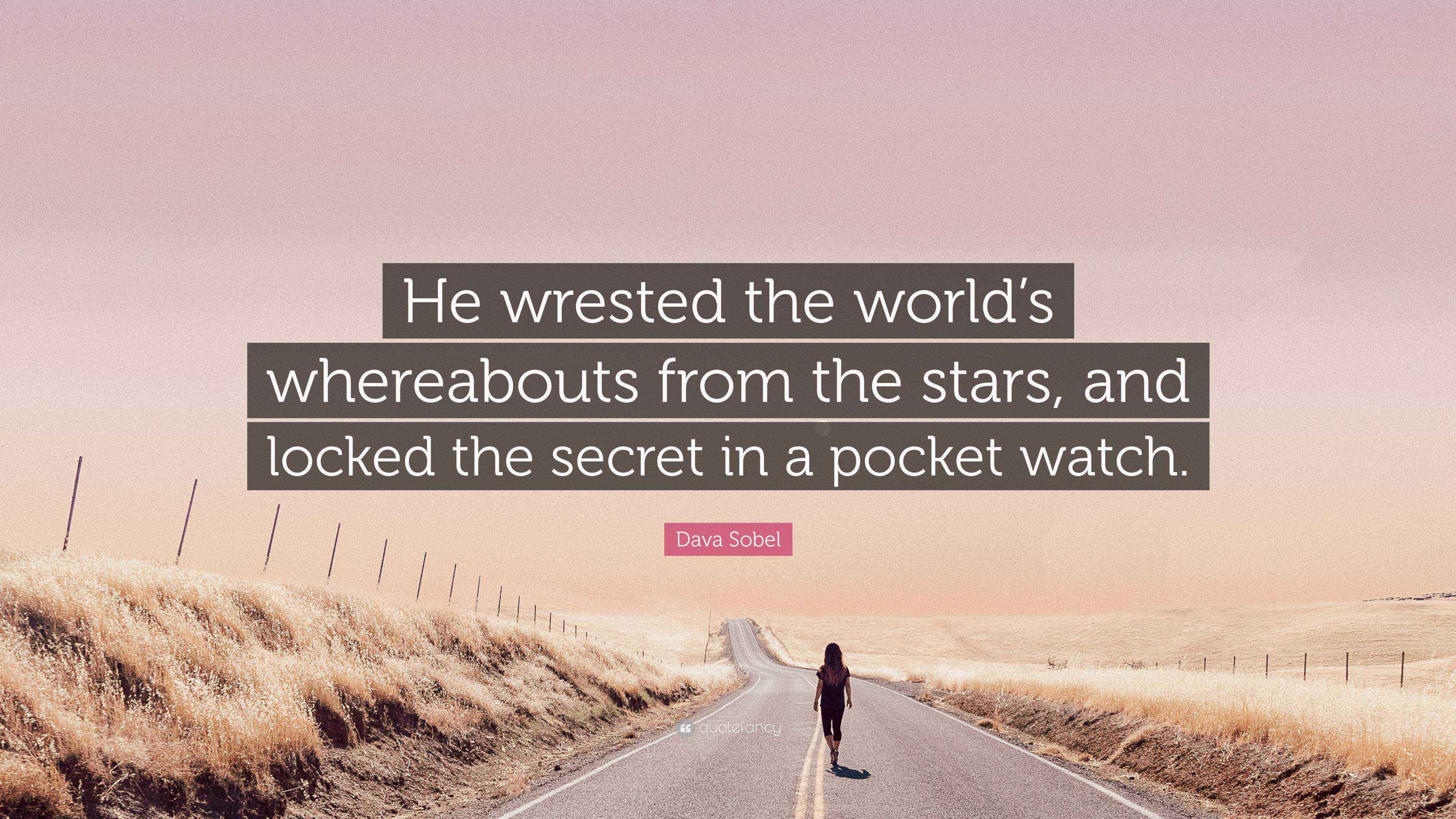 Dava Sobel Quote: “He wrested the world’s whereabouts from the stars ...
