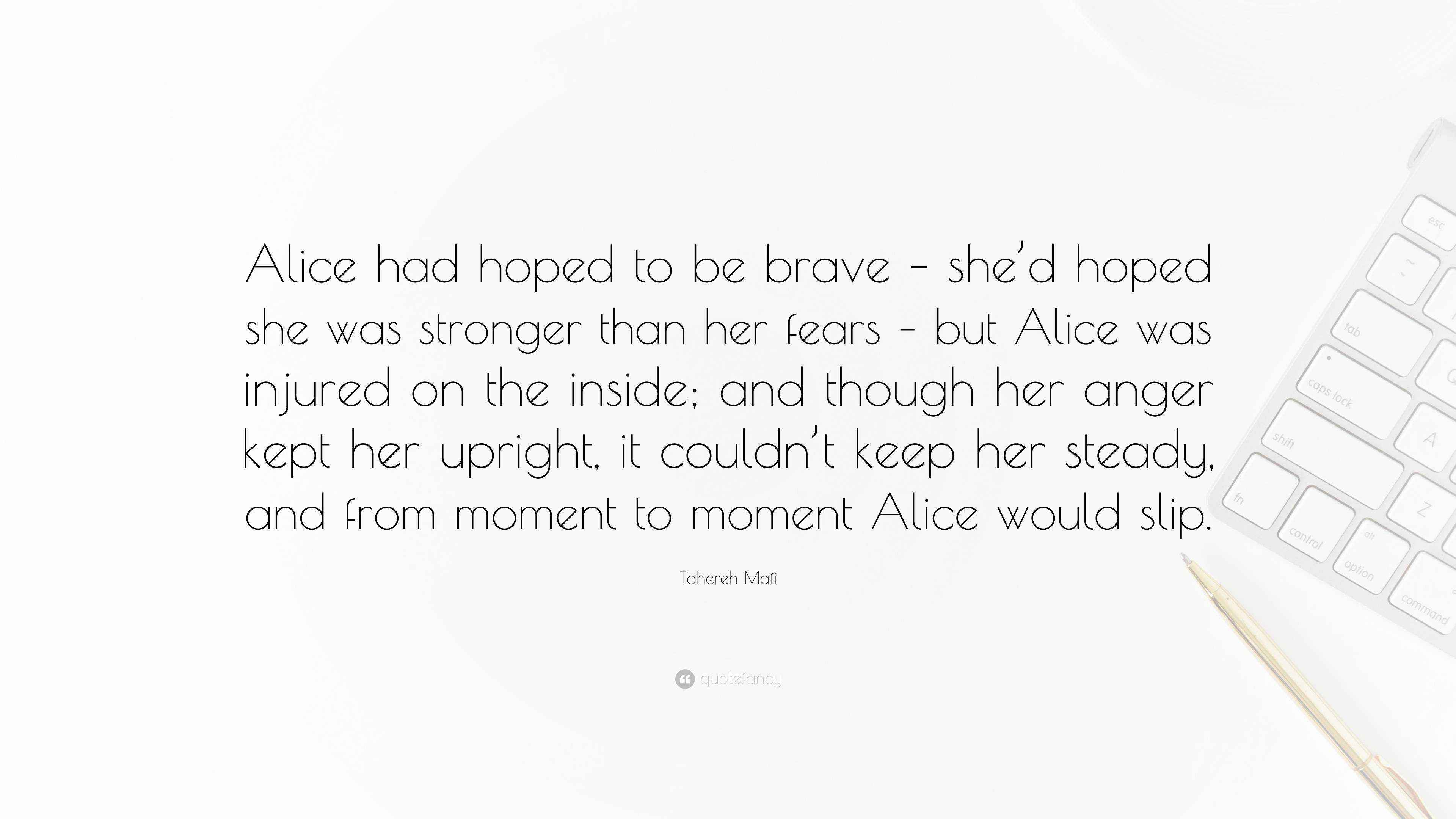 Tahereh Mafi Quote: “Alice had hoped to be brave – she’d hoped she was ...