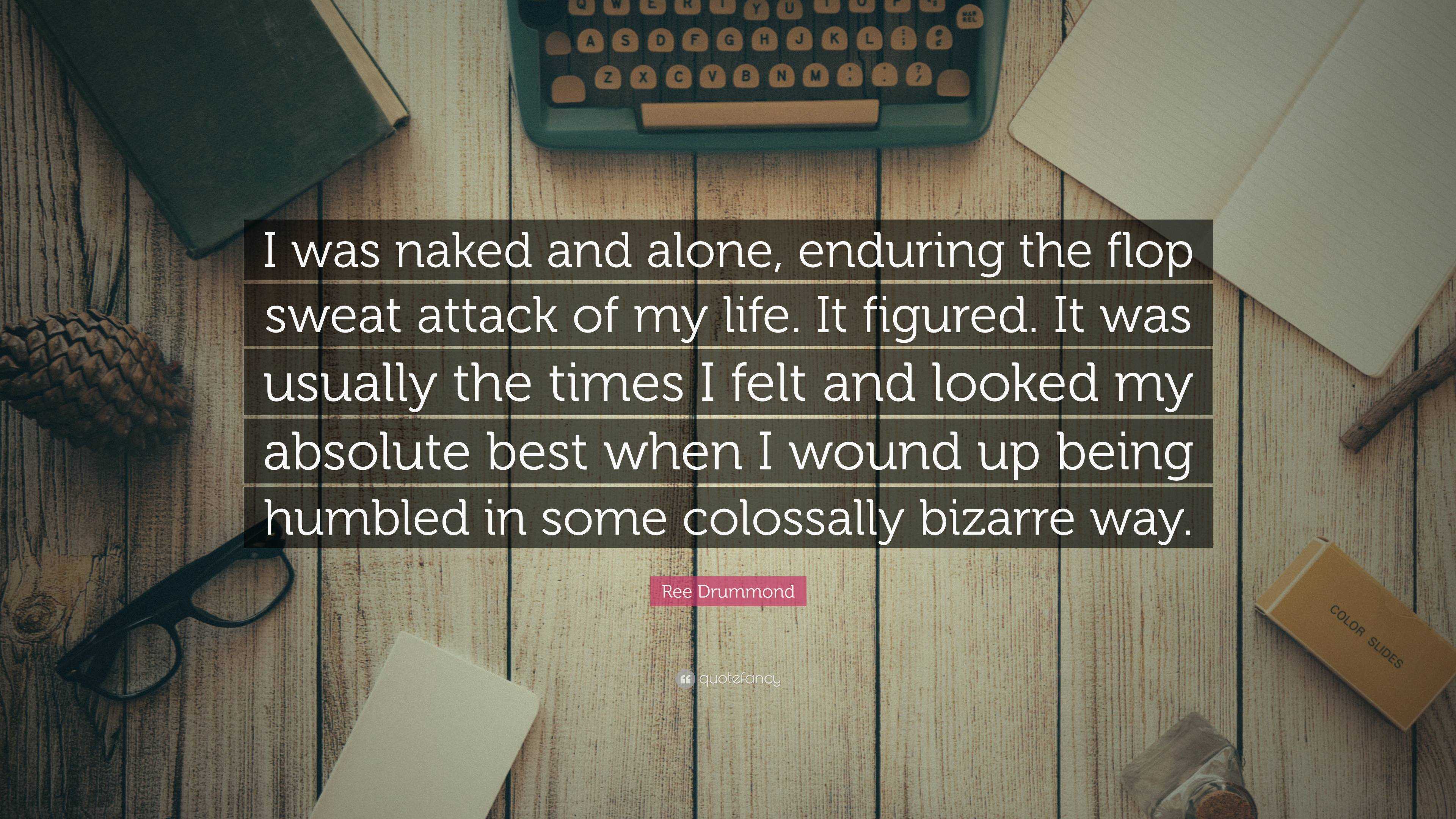 Ree Drummond Quote: “I was naked and alone, enduring the flop sweat ...