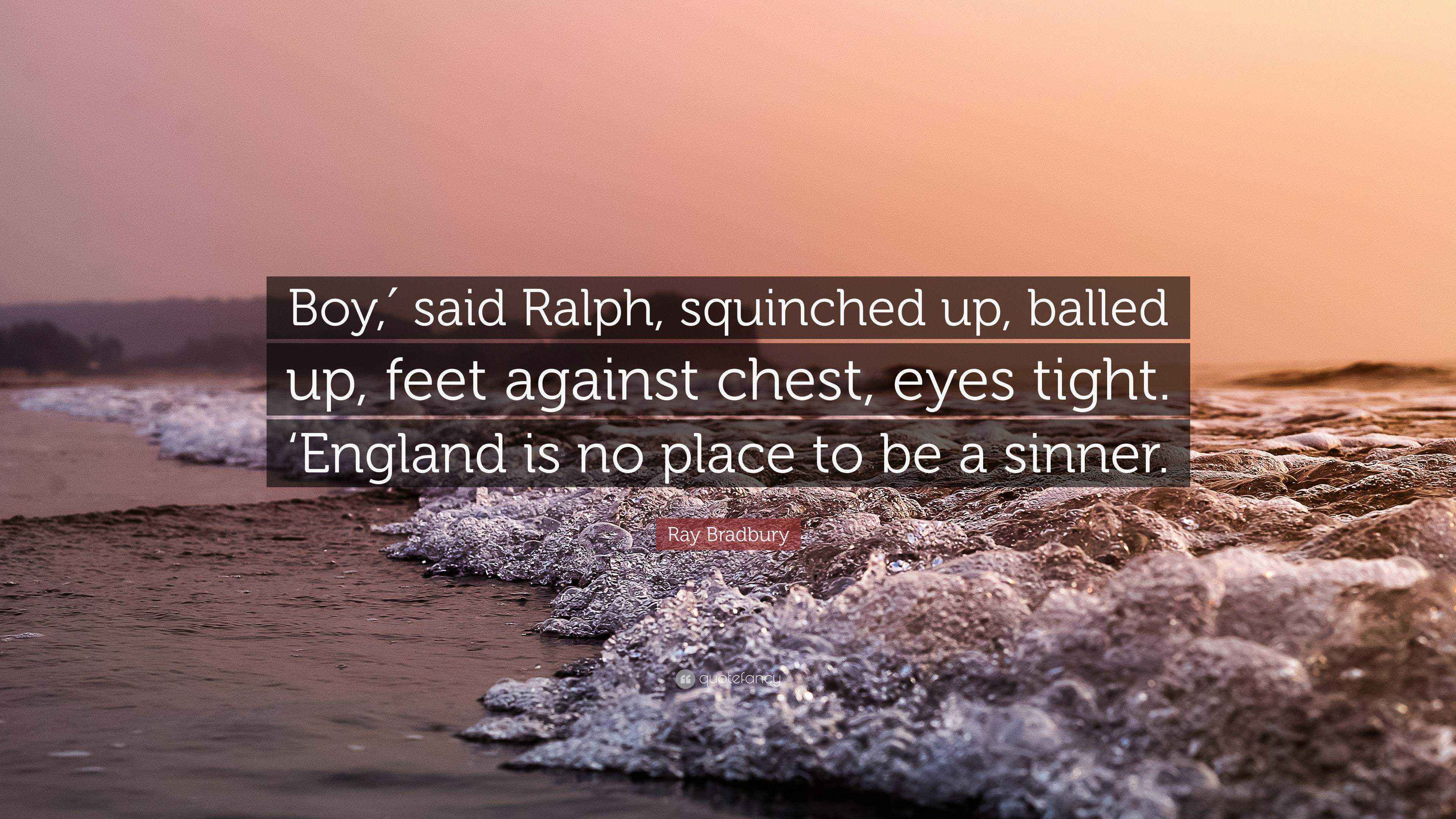 Ray Bradbury Quote: “Boy,′ said Ralph, squinched up, balled up, feet ...