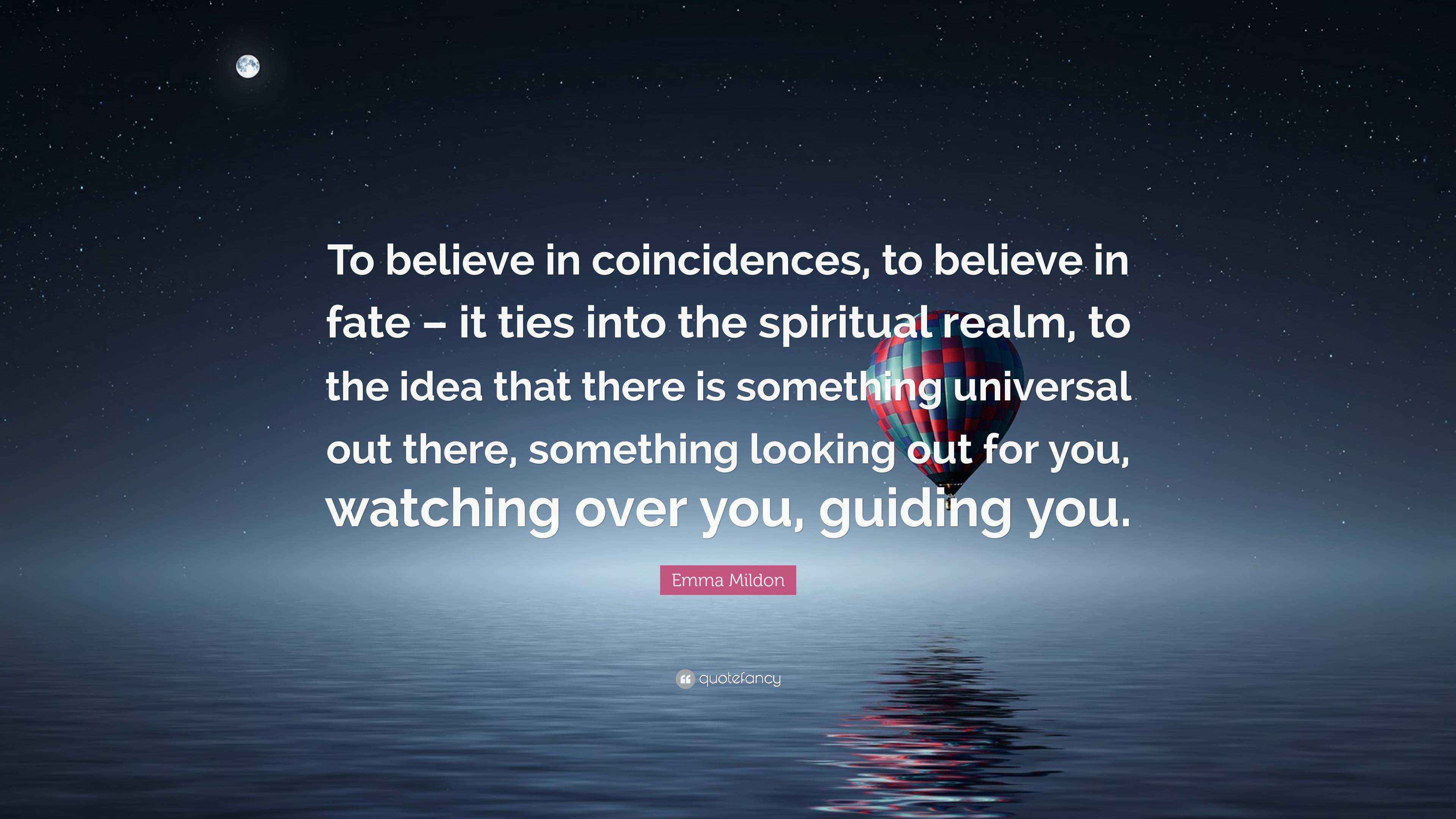 Emma Mildon Quote: “To believe in coincidences, to believe in fate – it ...