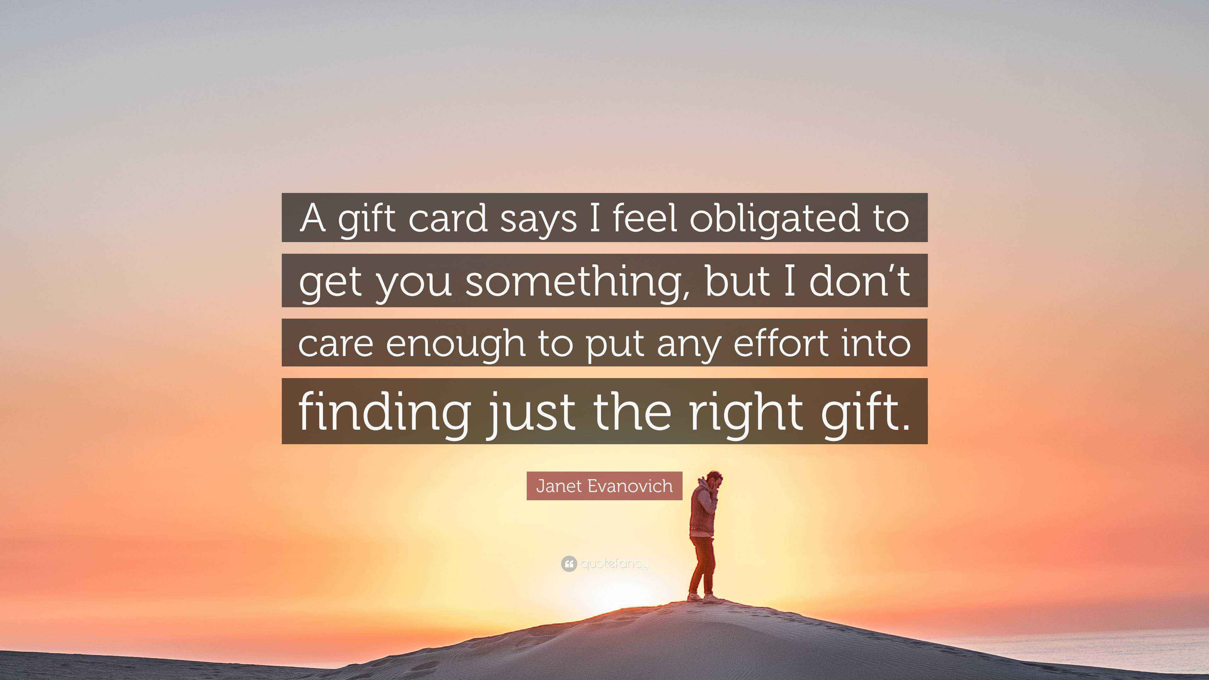Janet Evanovich Quote: “A gift card says I feel obligated to get you ...