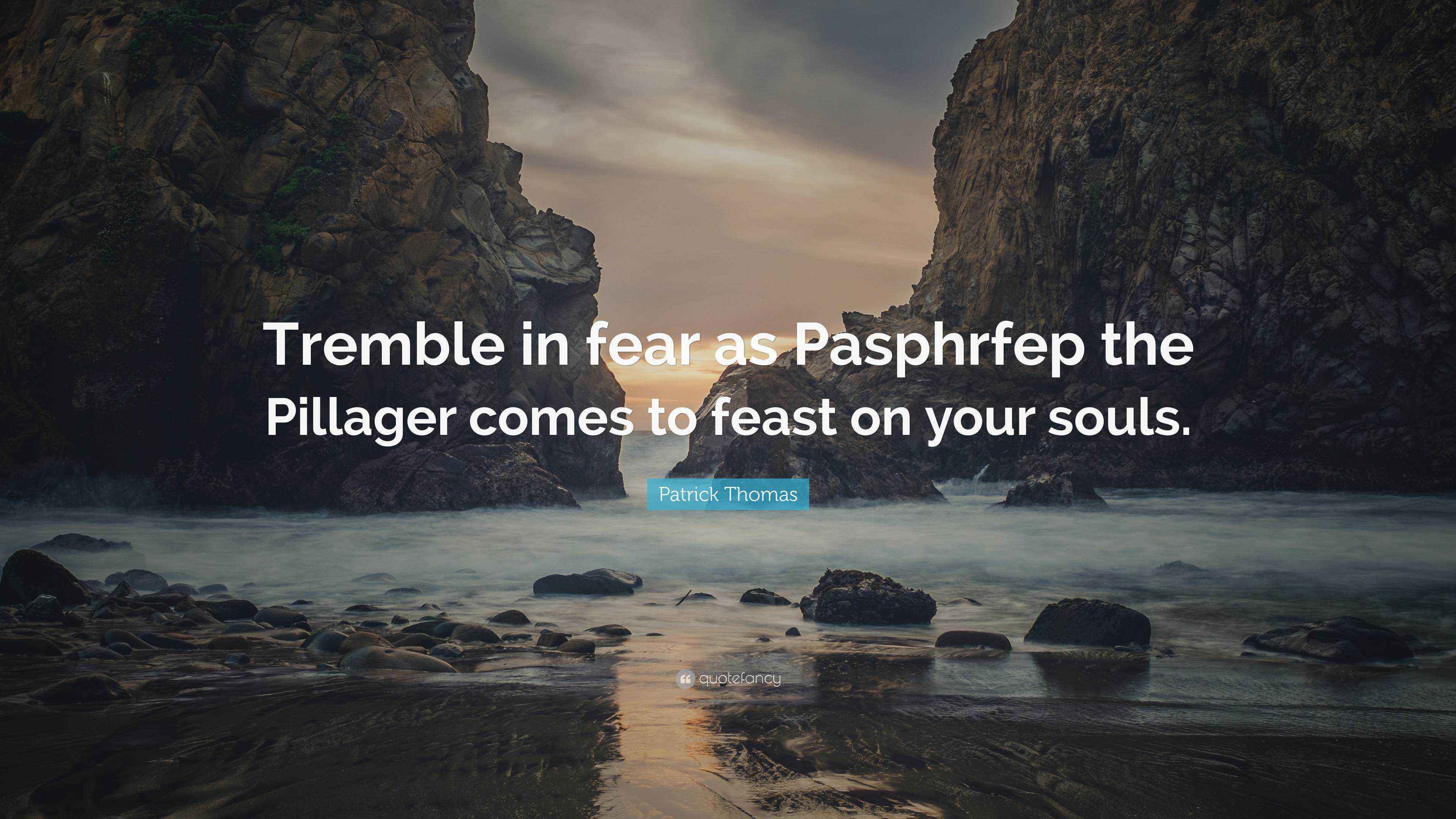 Patrick Thomas Quote: “Tremble in fear as Pasphrfep the Pillager comes ...