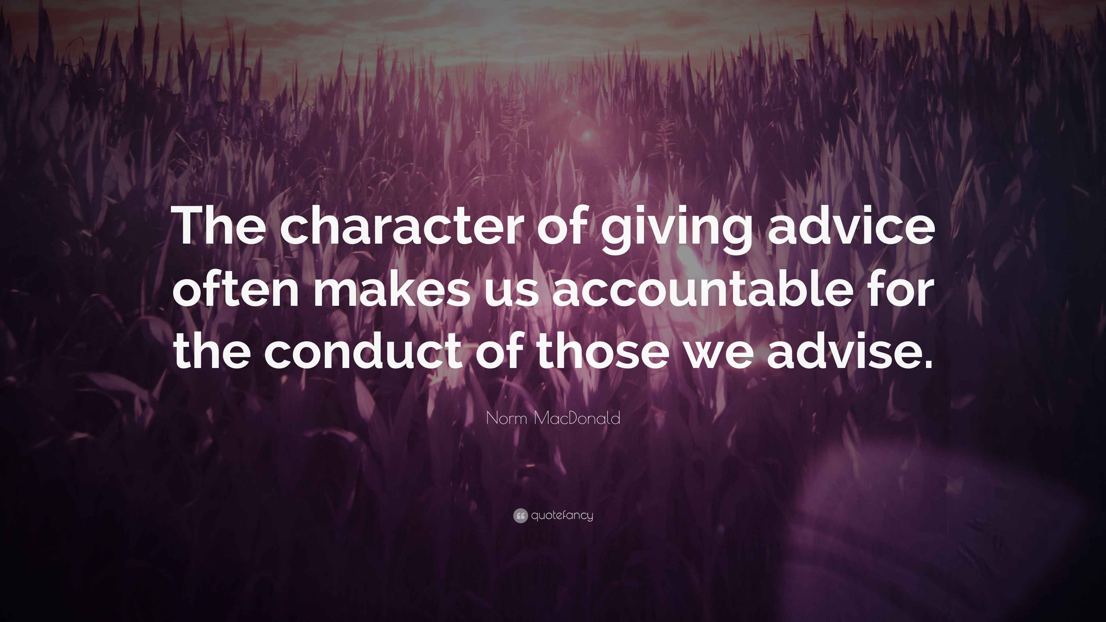 Norm MacDonald Quote: “The character of giving advice often makes us ...