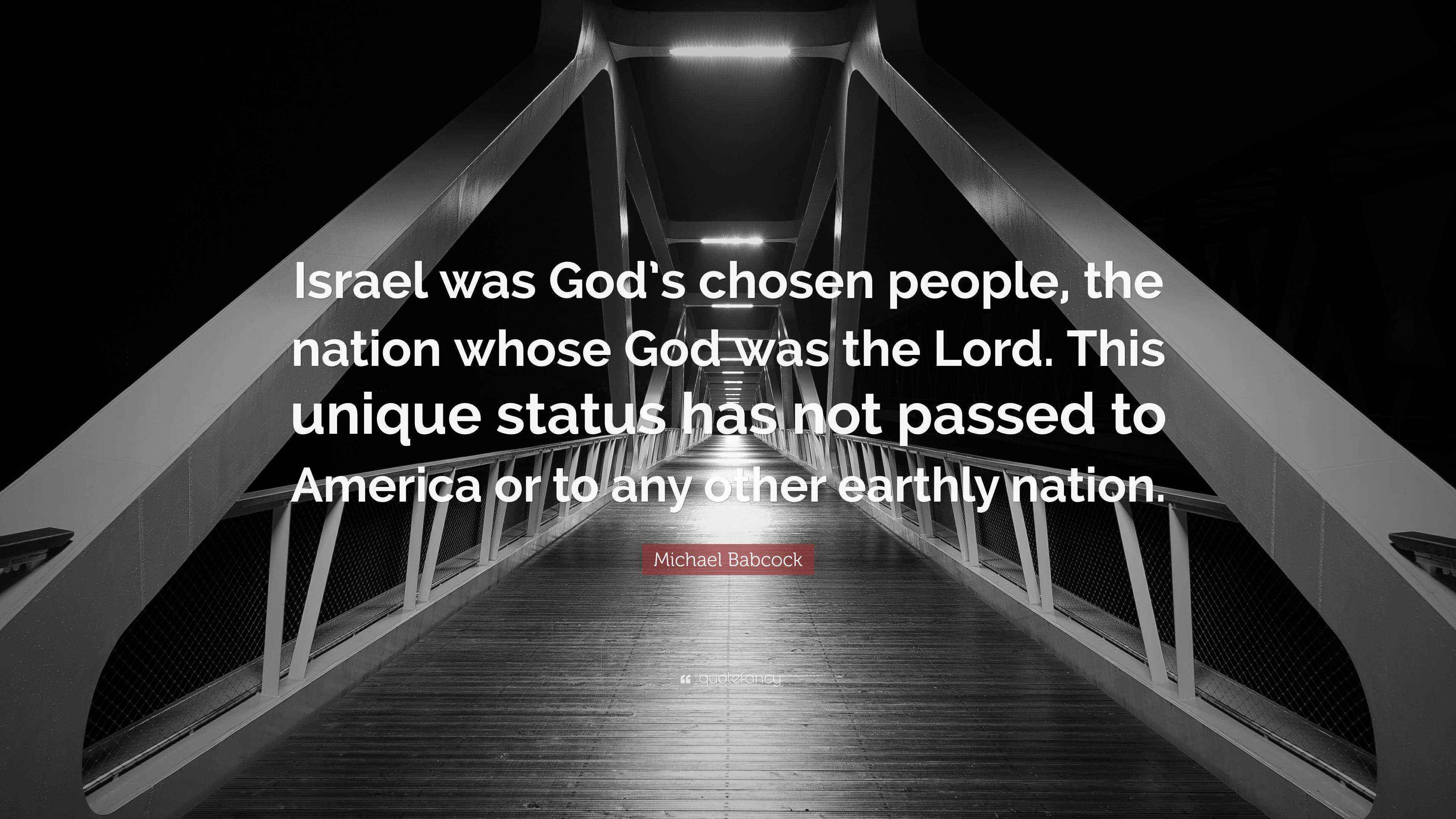 Michael Babcock Quote: “Israel was God’s chosen people, the nation ...