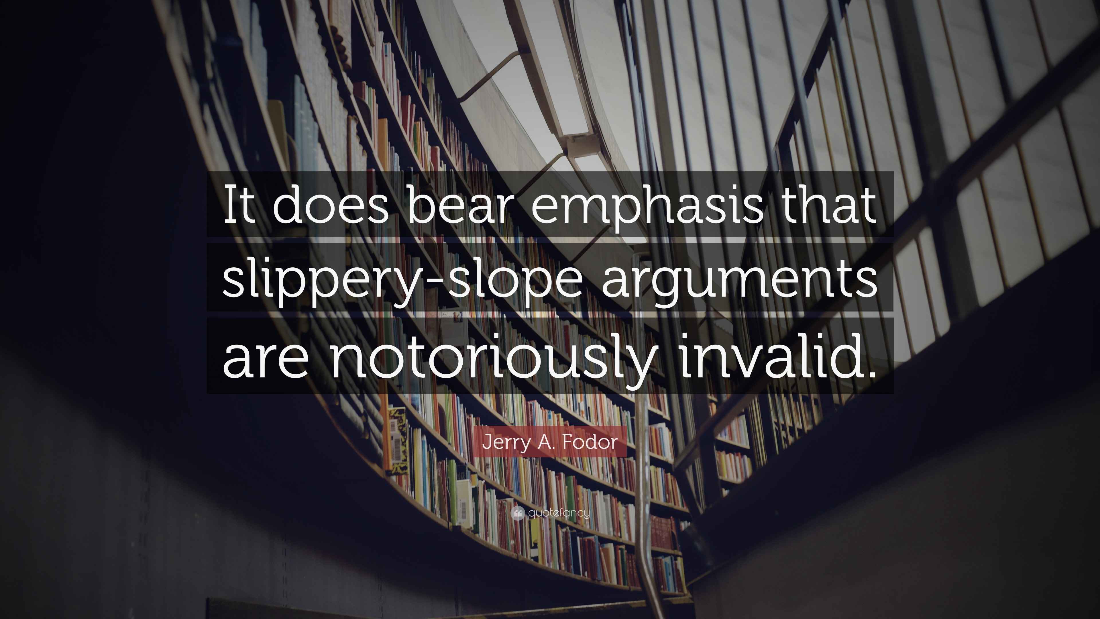 Jerry A. Fodor Quote: “It does bear emphasis that slippery-slope ...