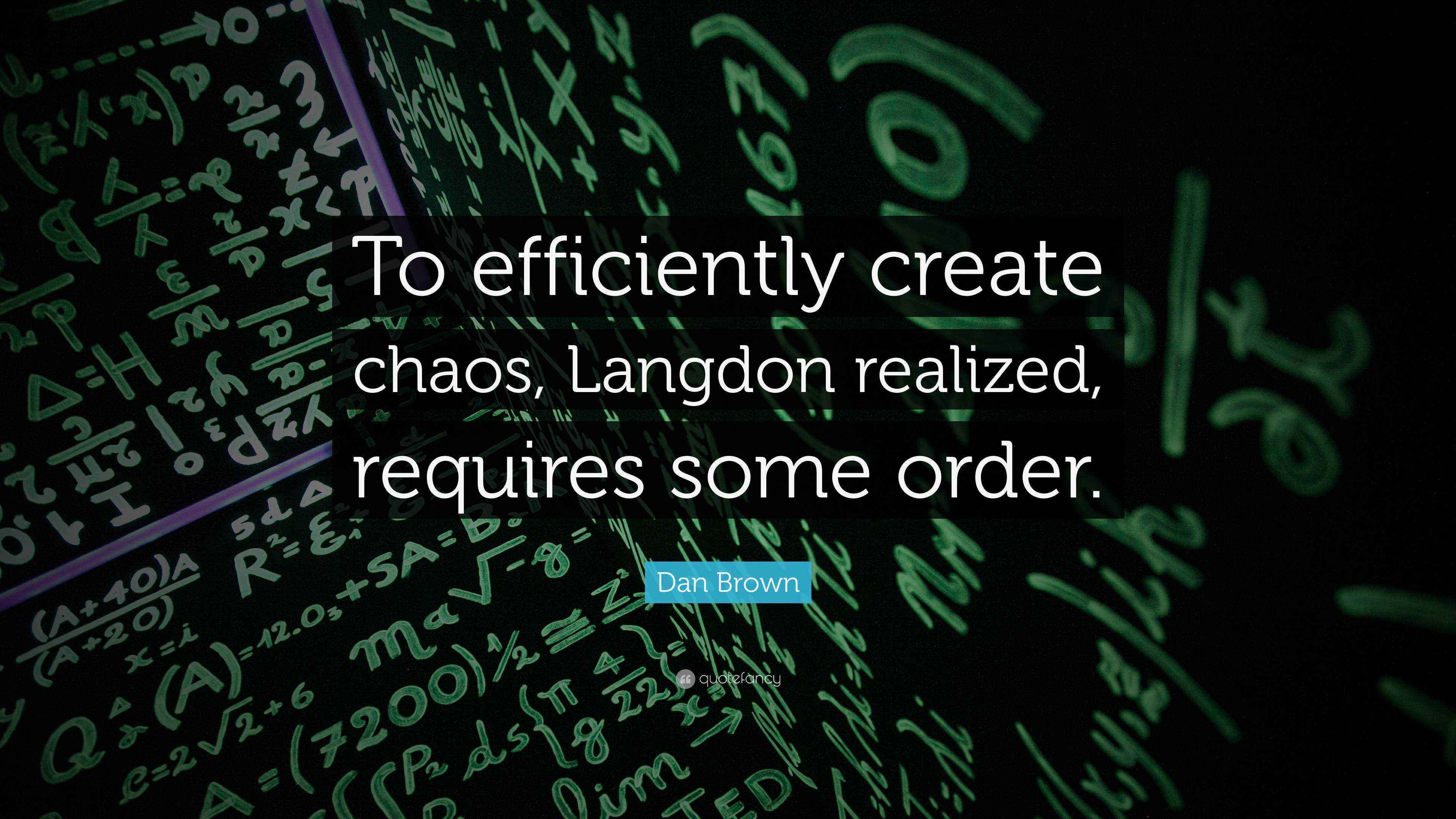 Dan Brown Quote: “To efficiently create chaos, Langdon realized ...