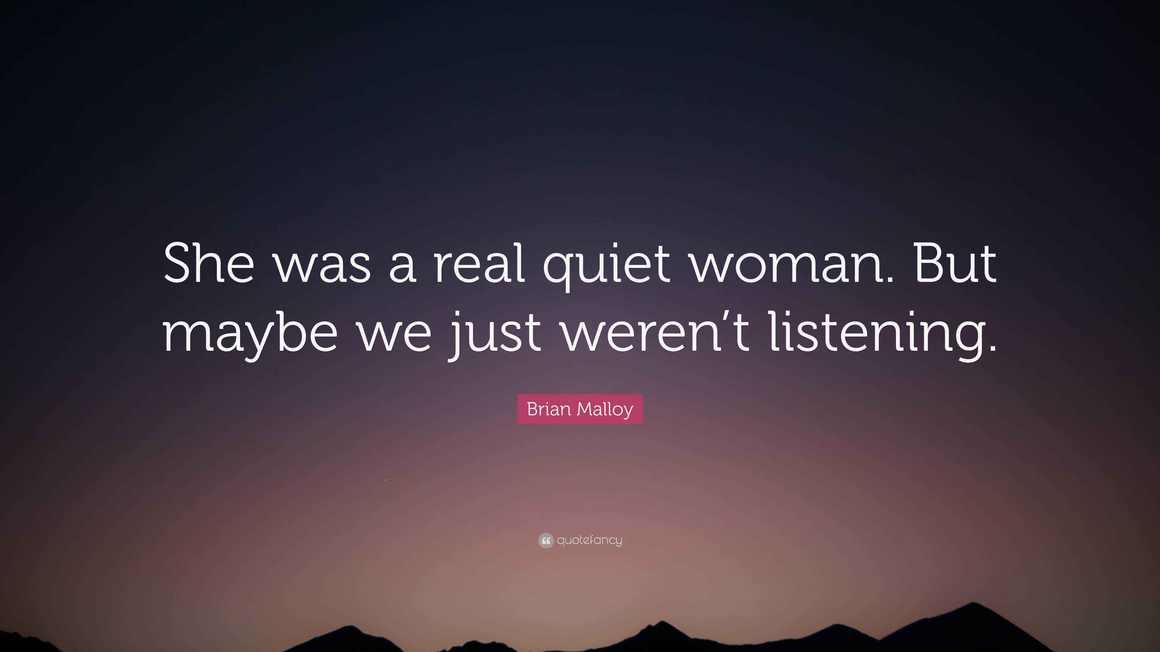 Brian Malloy Quote: “She was a real quiet woman. But maybe we just ...