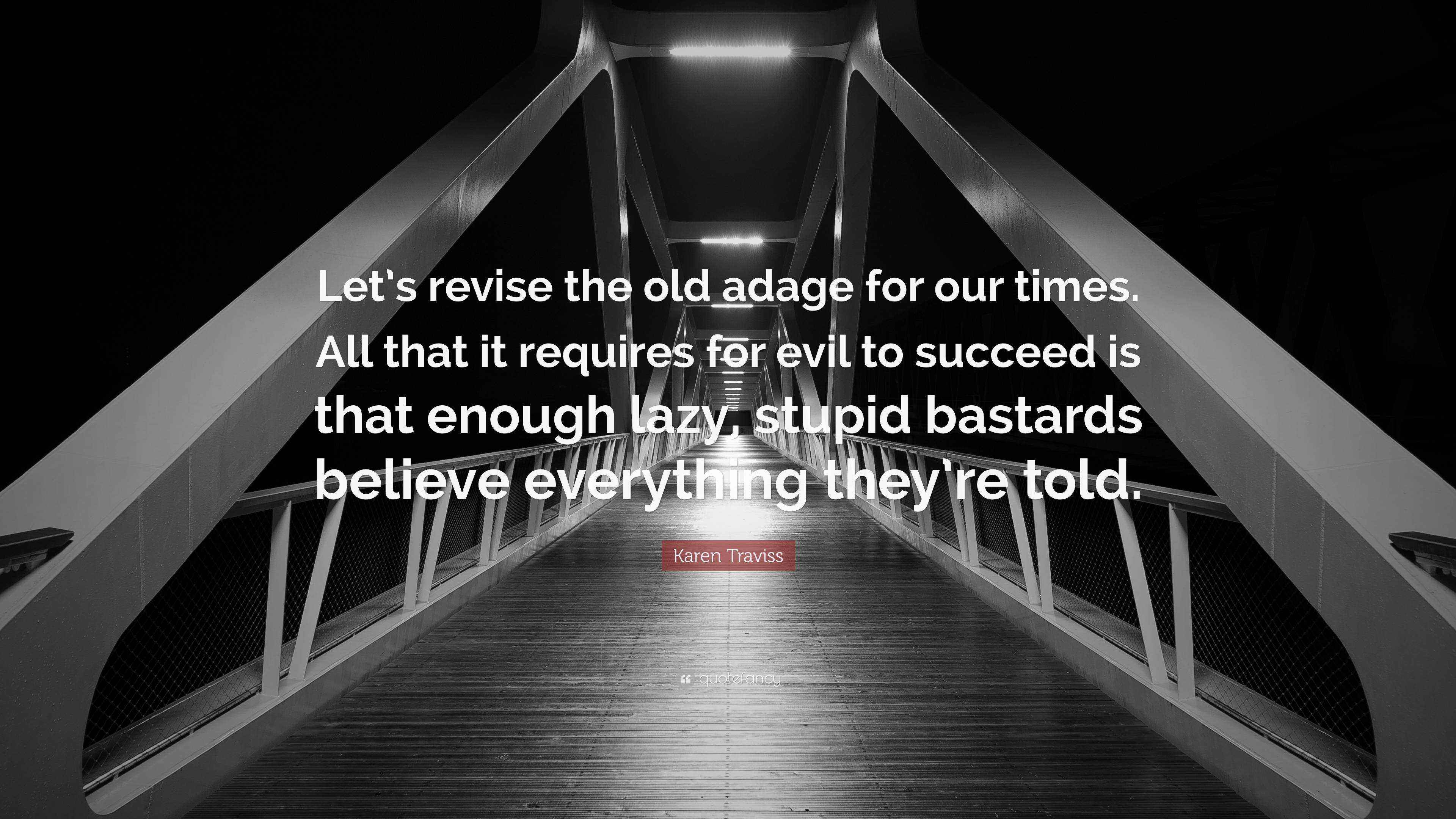 Karen Traviss Quote: “Let’s revise the old adage for our times. All ...