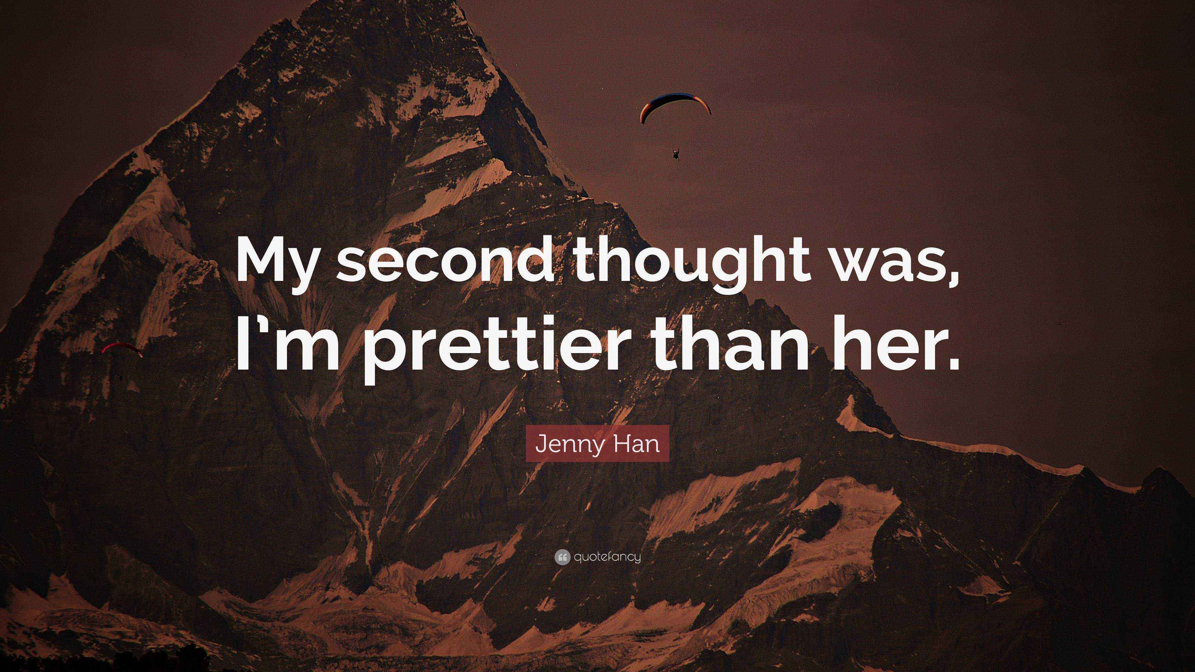 Jenny Han Quote: “My second thought was, I’m prettier than her.”