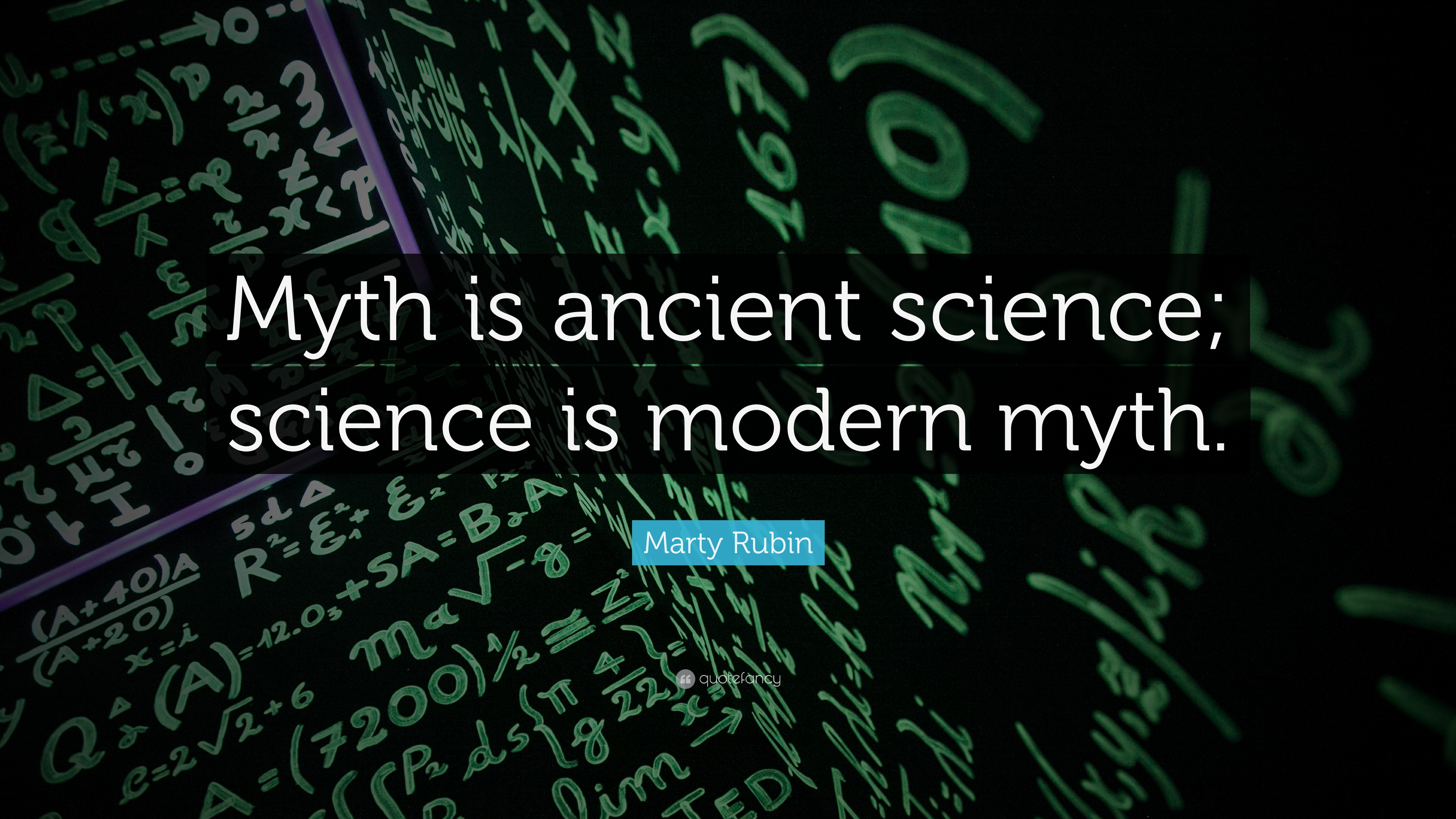 Marty Rubin Quote: “Myth is ancient science; science is modern myth.”