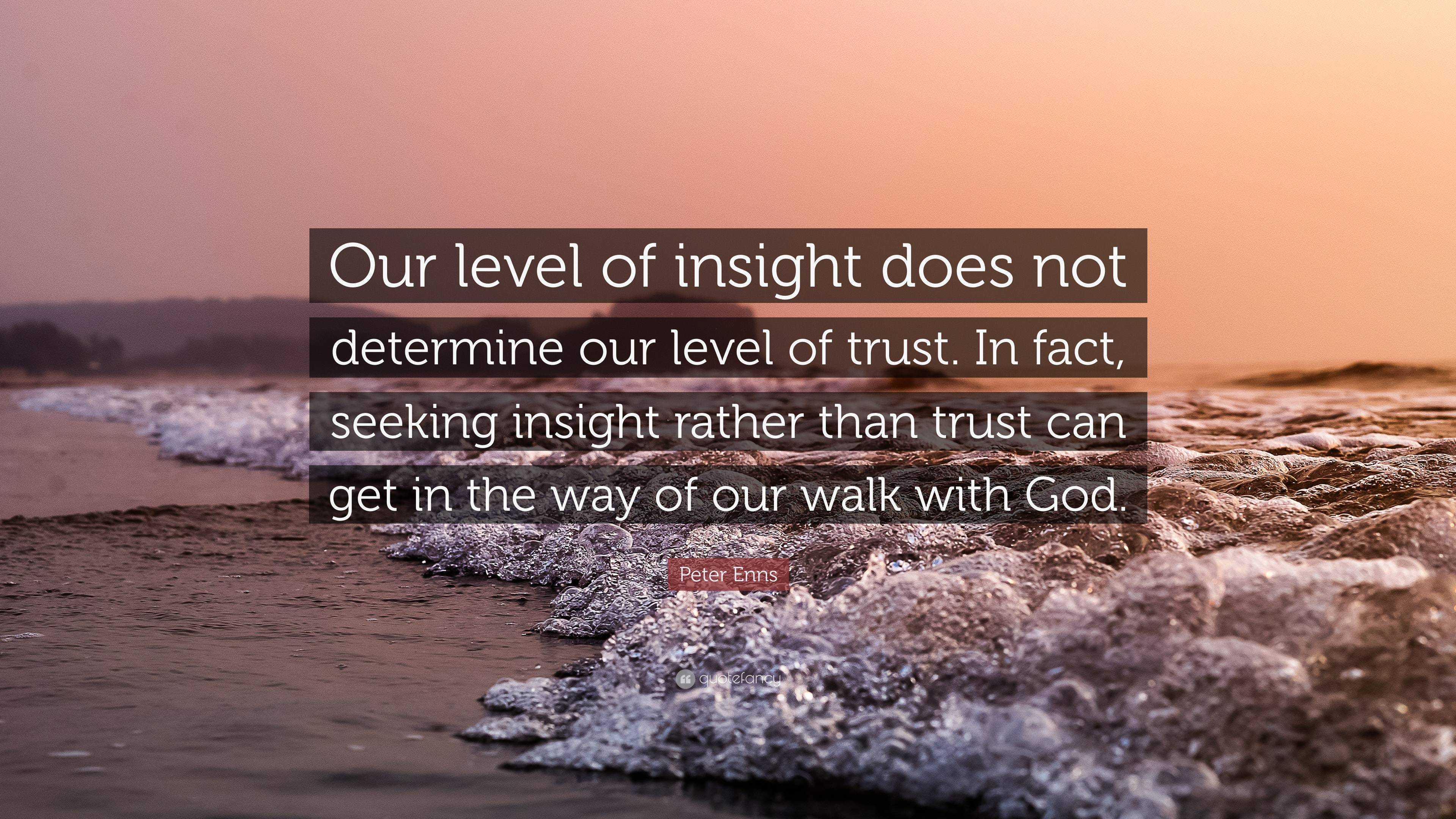 Peter Enns Quote: “Our level of insight does not determine our level of ...
