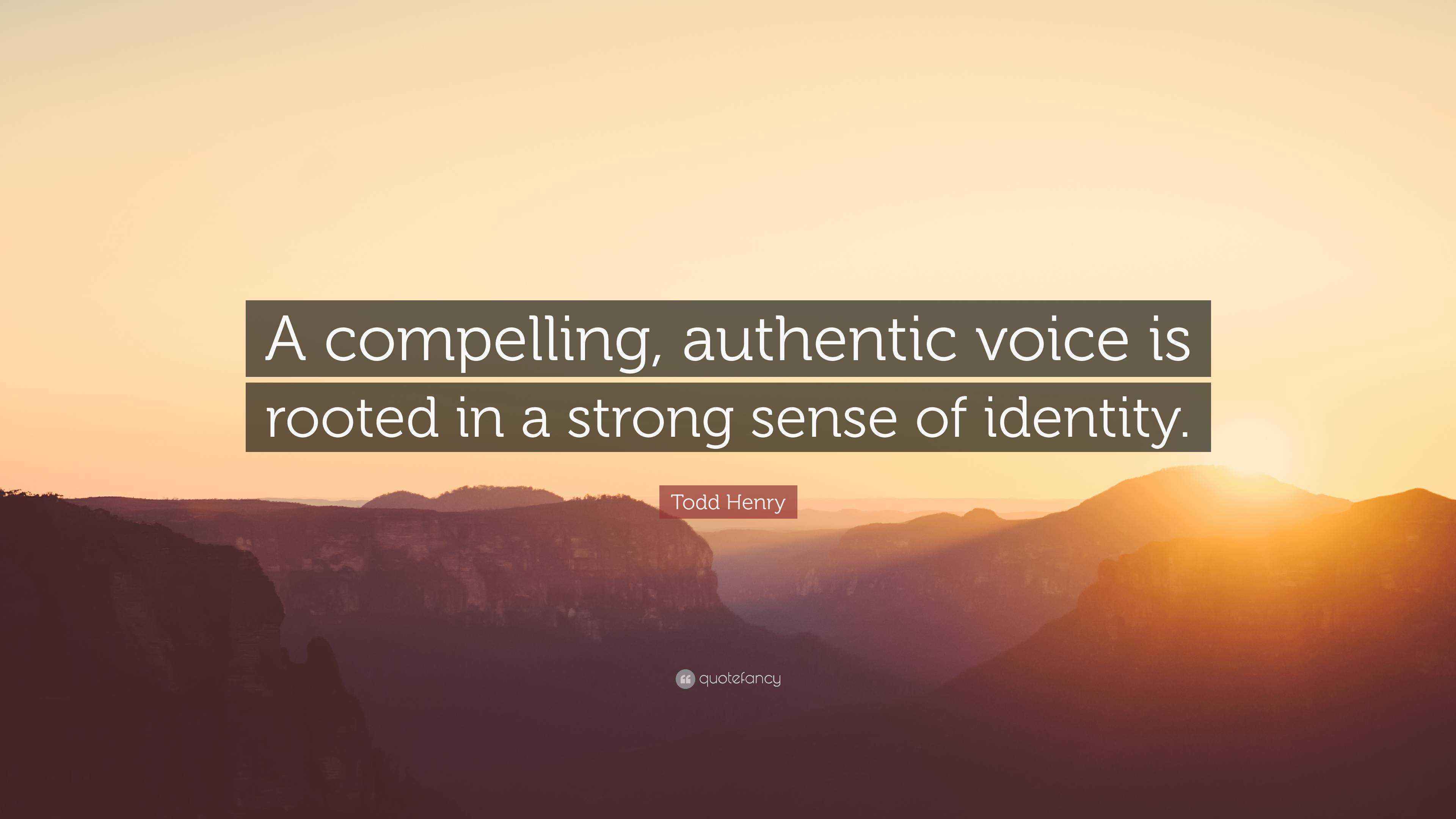 Todd Henry Quote: “A compelling, authentic voice is rooted in a strong ...