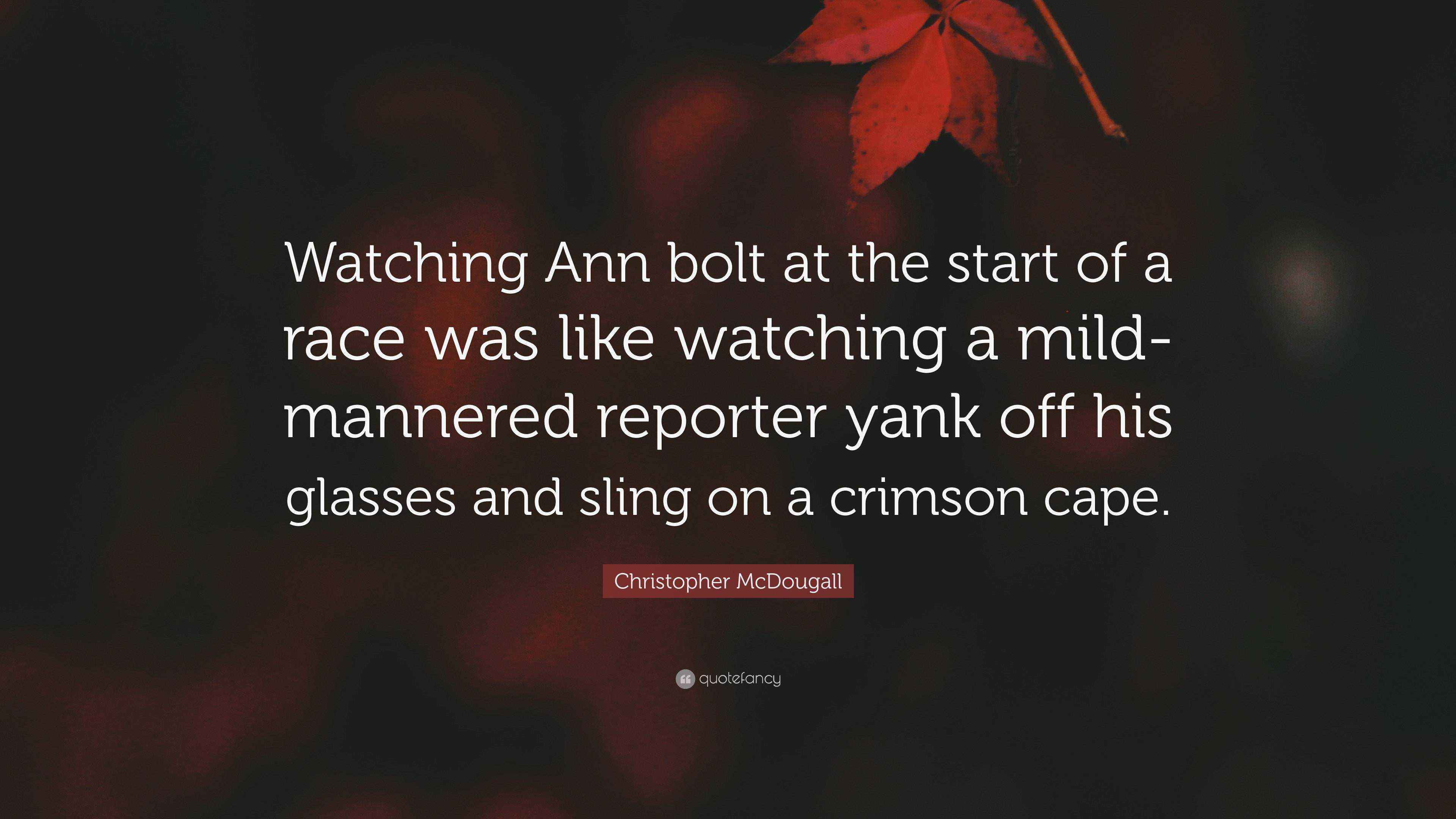 Christopher McDougall Quote: “Watching Ann bolt at the start of a race ...