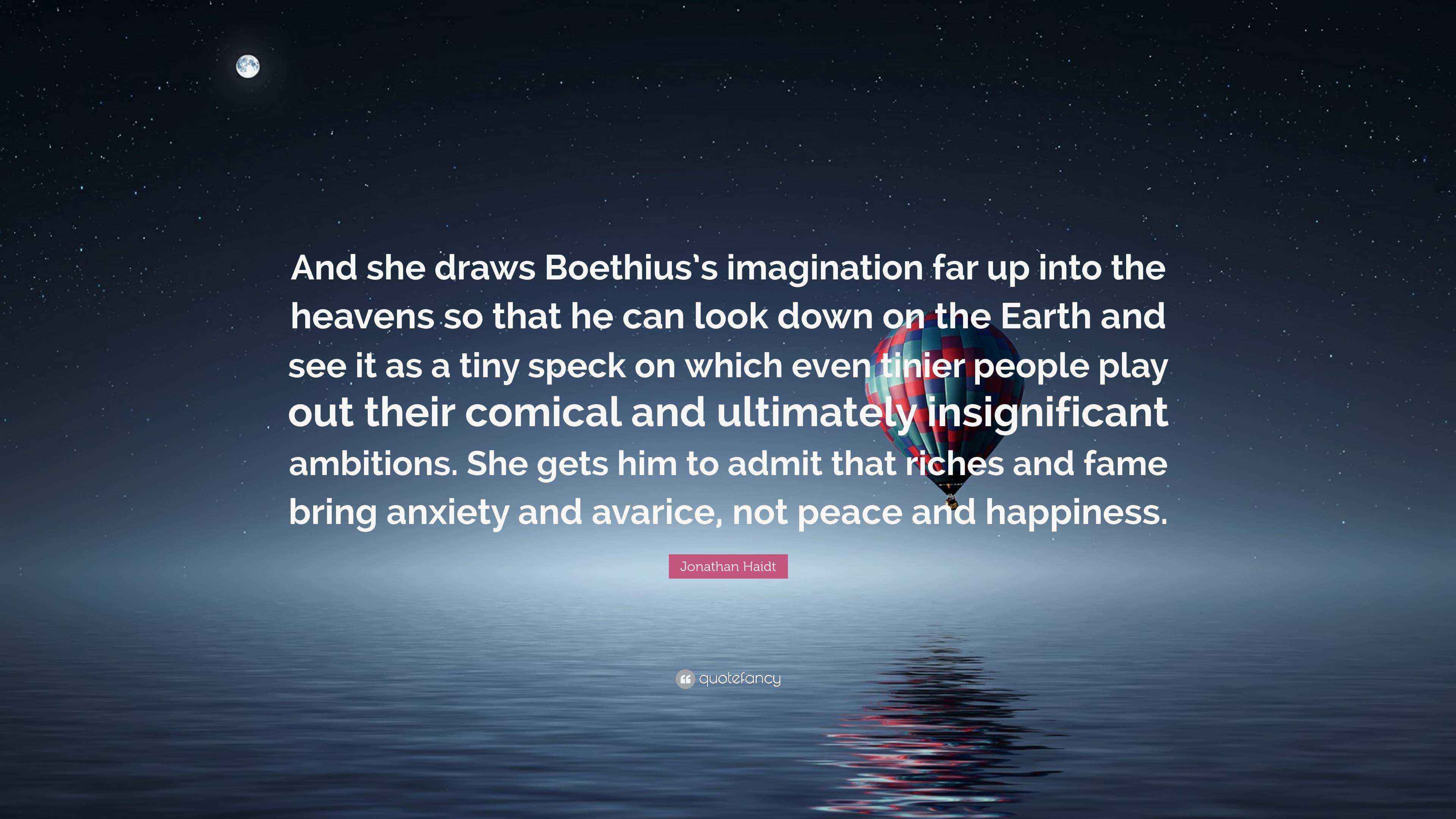 Jonathan Haidt Quote: “And she draws Boethius’s imagination far up into ...
