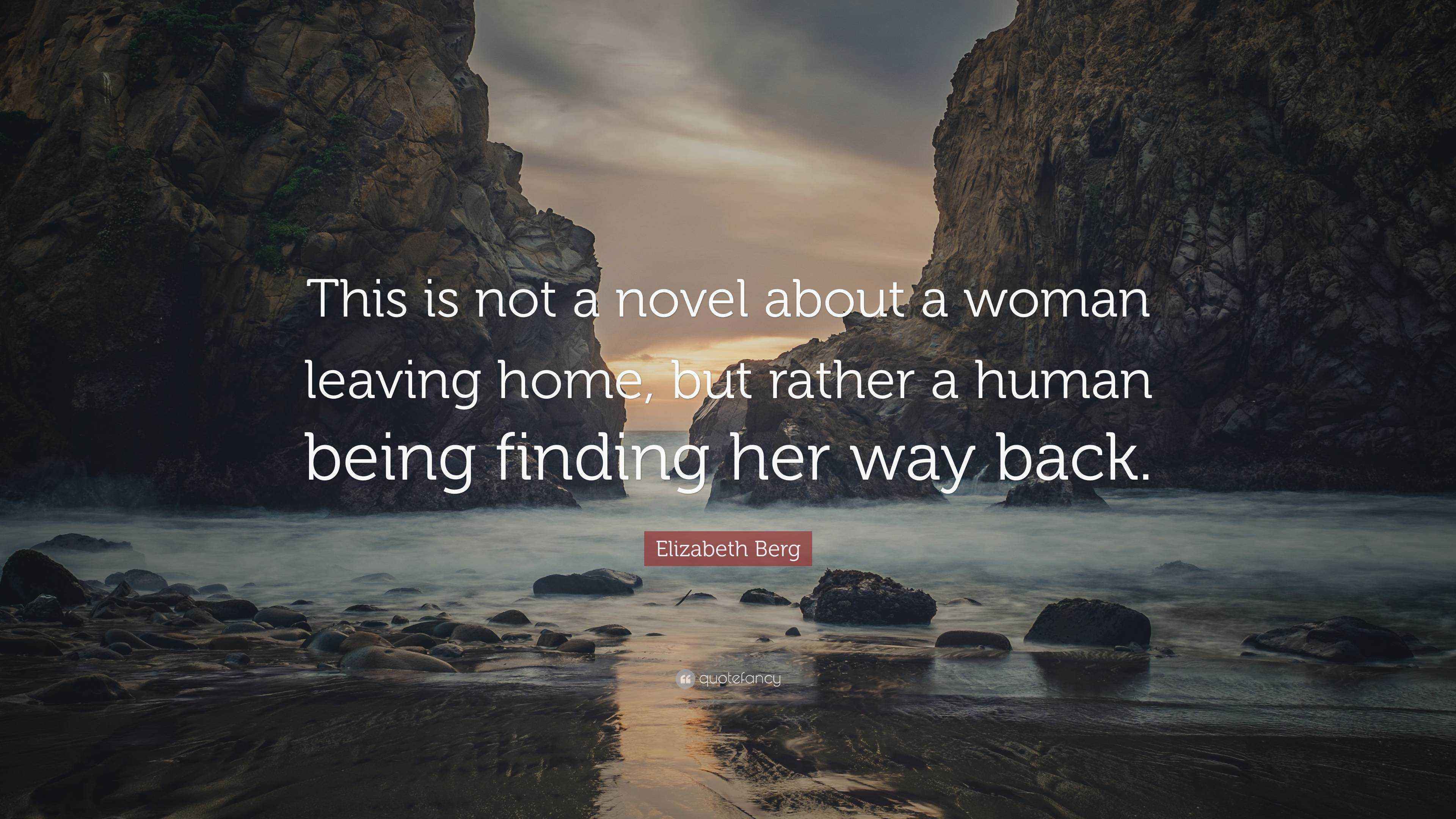 Elizabeth Berg Quote: “This is not a novel about a woman leaving home ...