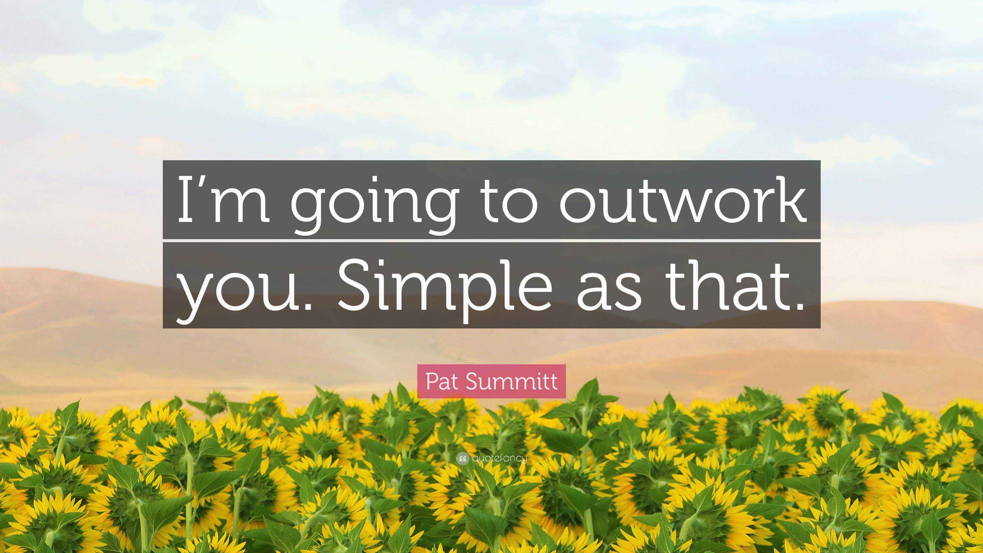 Pat Summitt Quote: “I’m going to outwork you. Simple as that.”