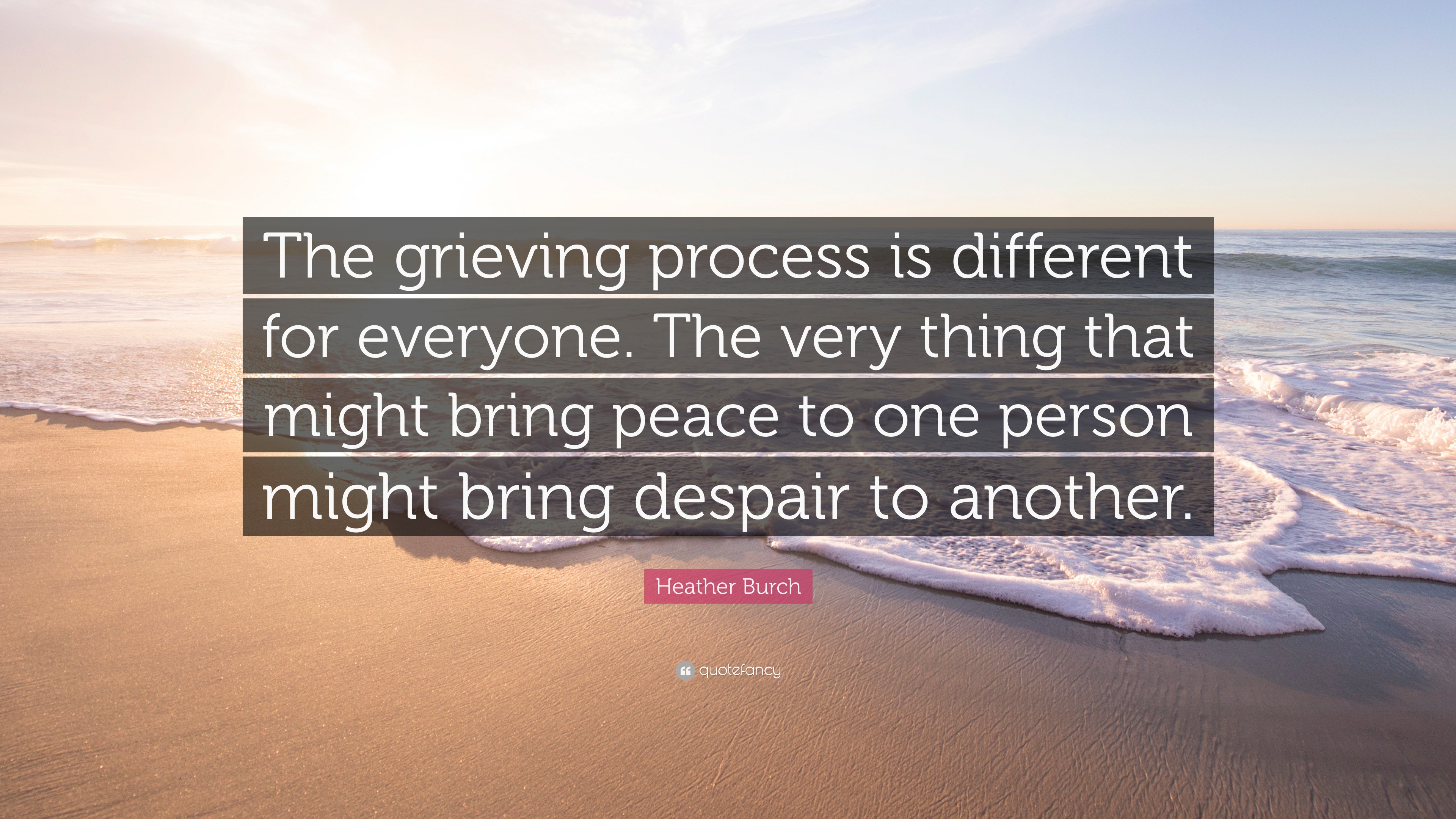 Heather Burch Quote: “The grieving process is different for everyone ...