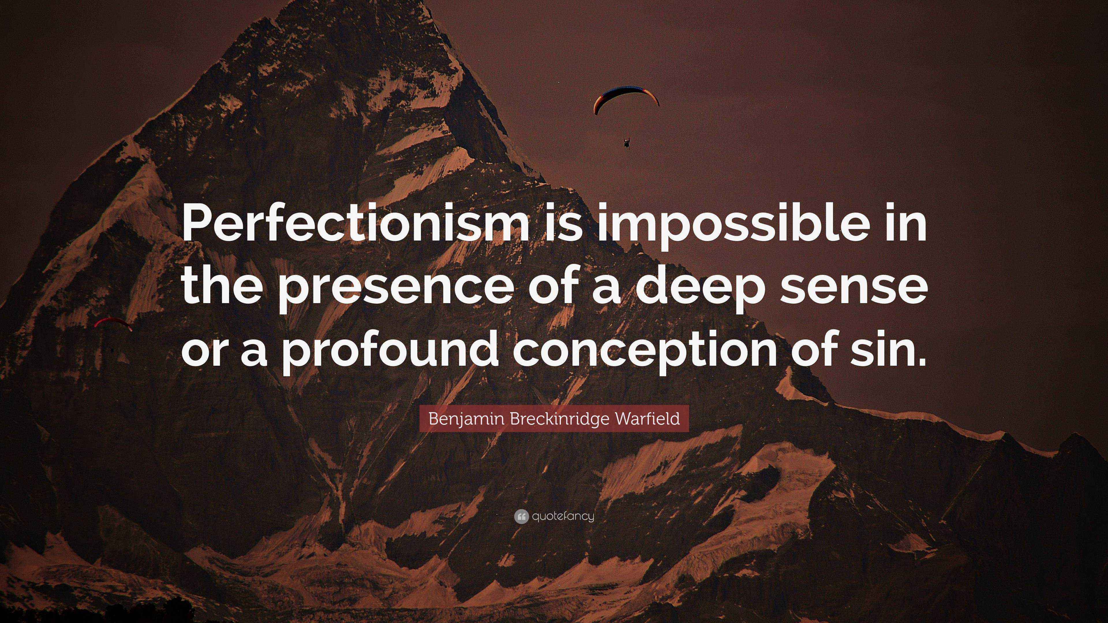 Benjamin Breckinridge Warfield Quote: “Perfectionism is impossible in ...