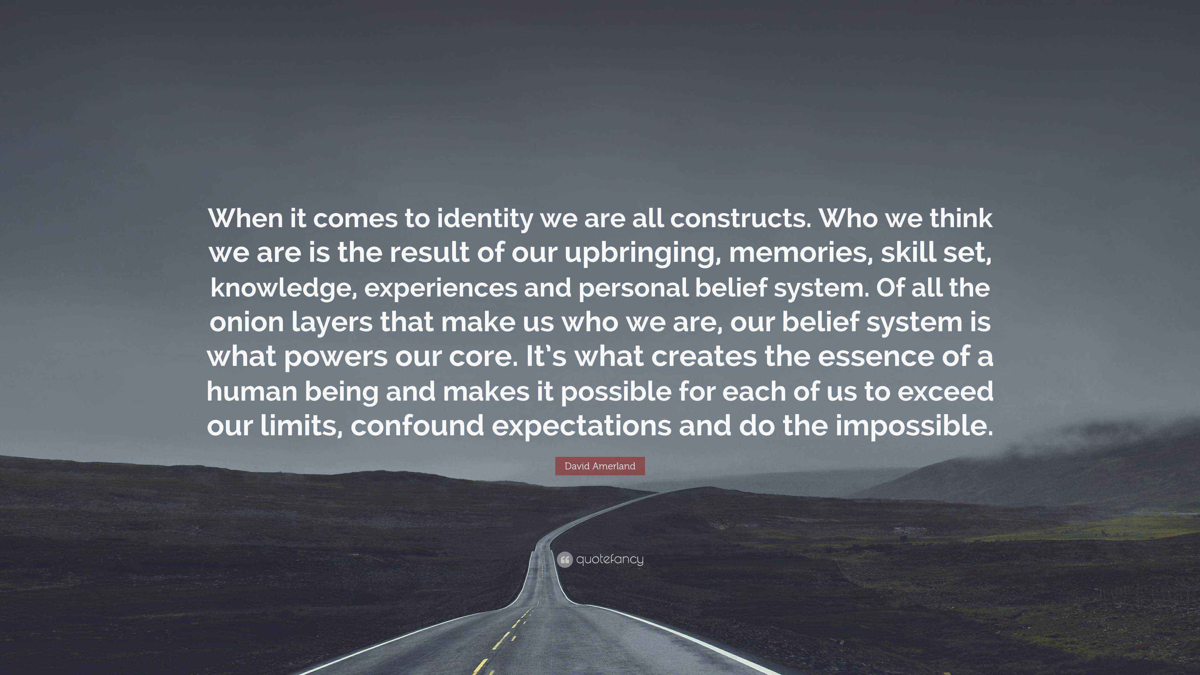 David Amerland Quote: “When it comes to identity we are all constructs ...