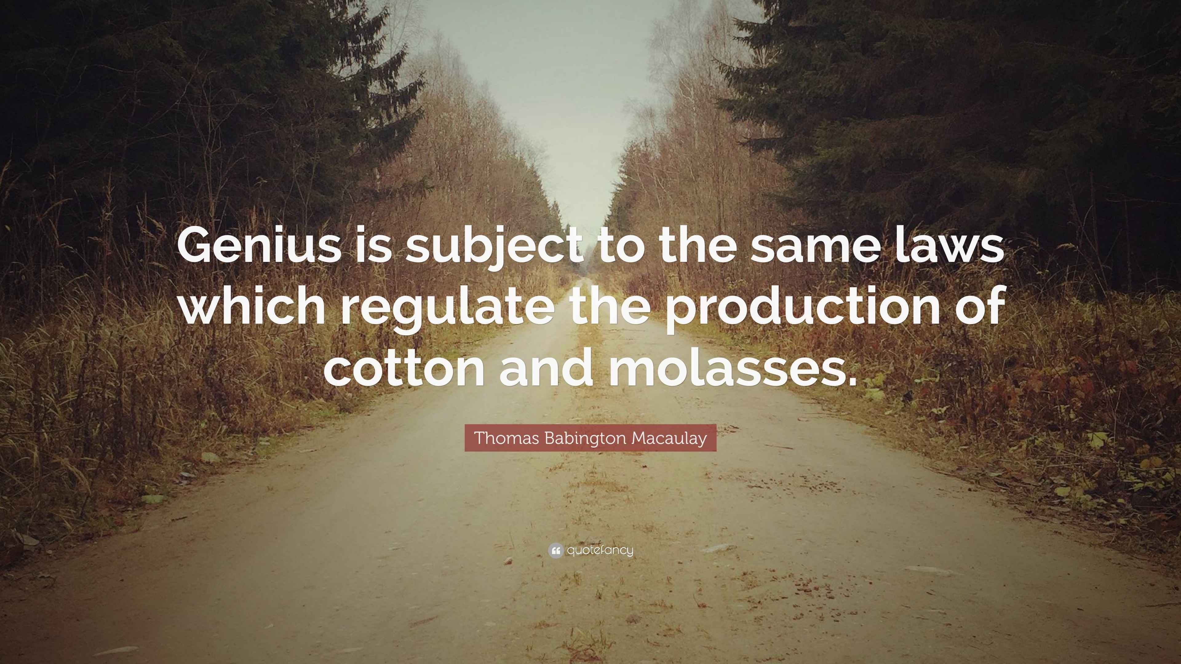 Thomas Babington Macaulay Quote: “Genius is subject to the same laws ...