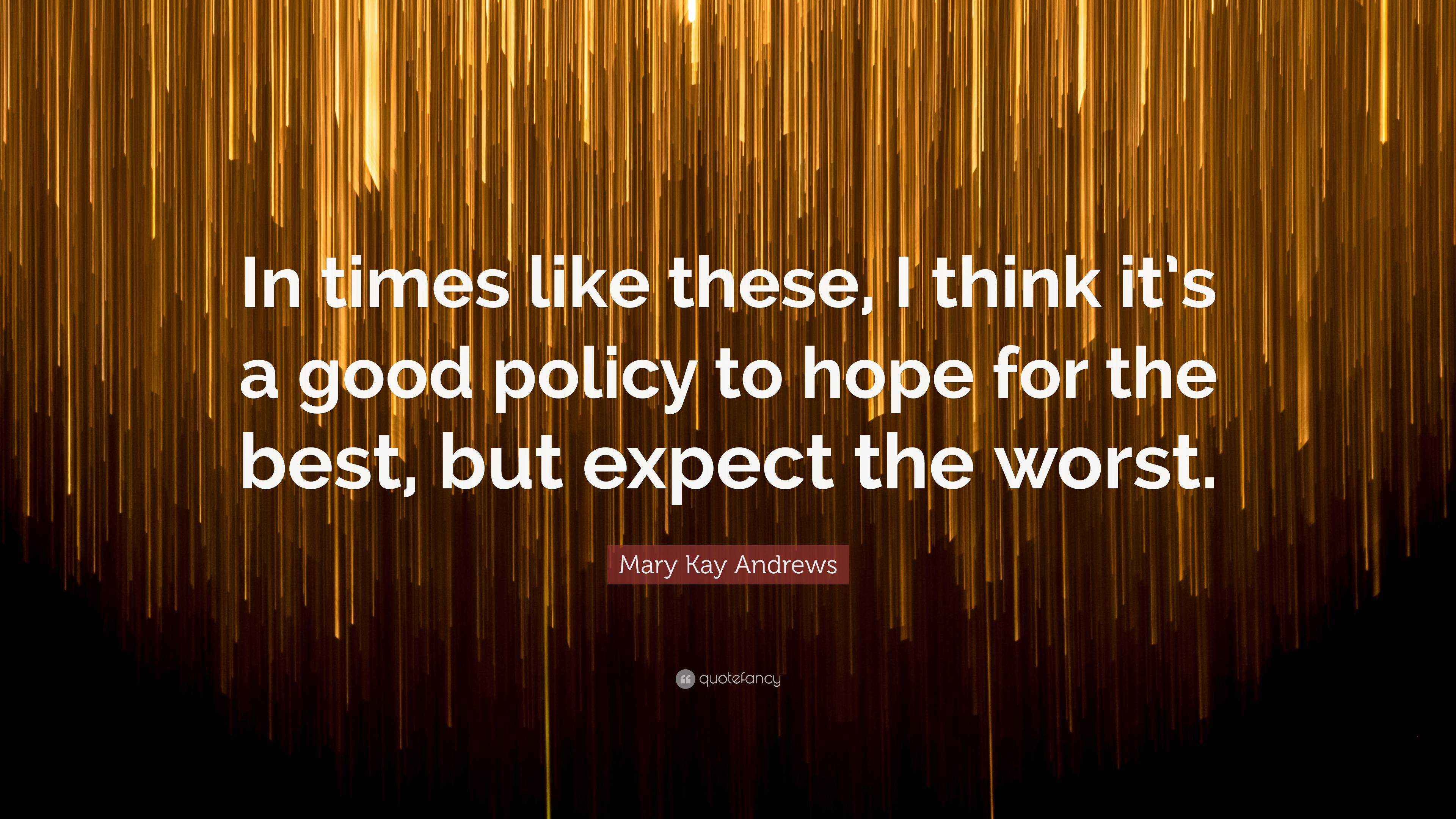 Mary Kay Andrews Quote: “In times like these, I think it’s a good ...