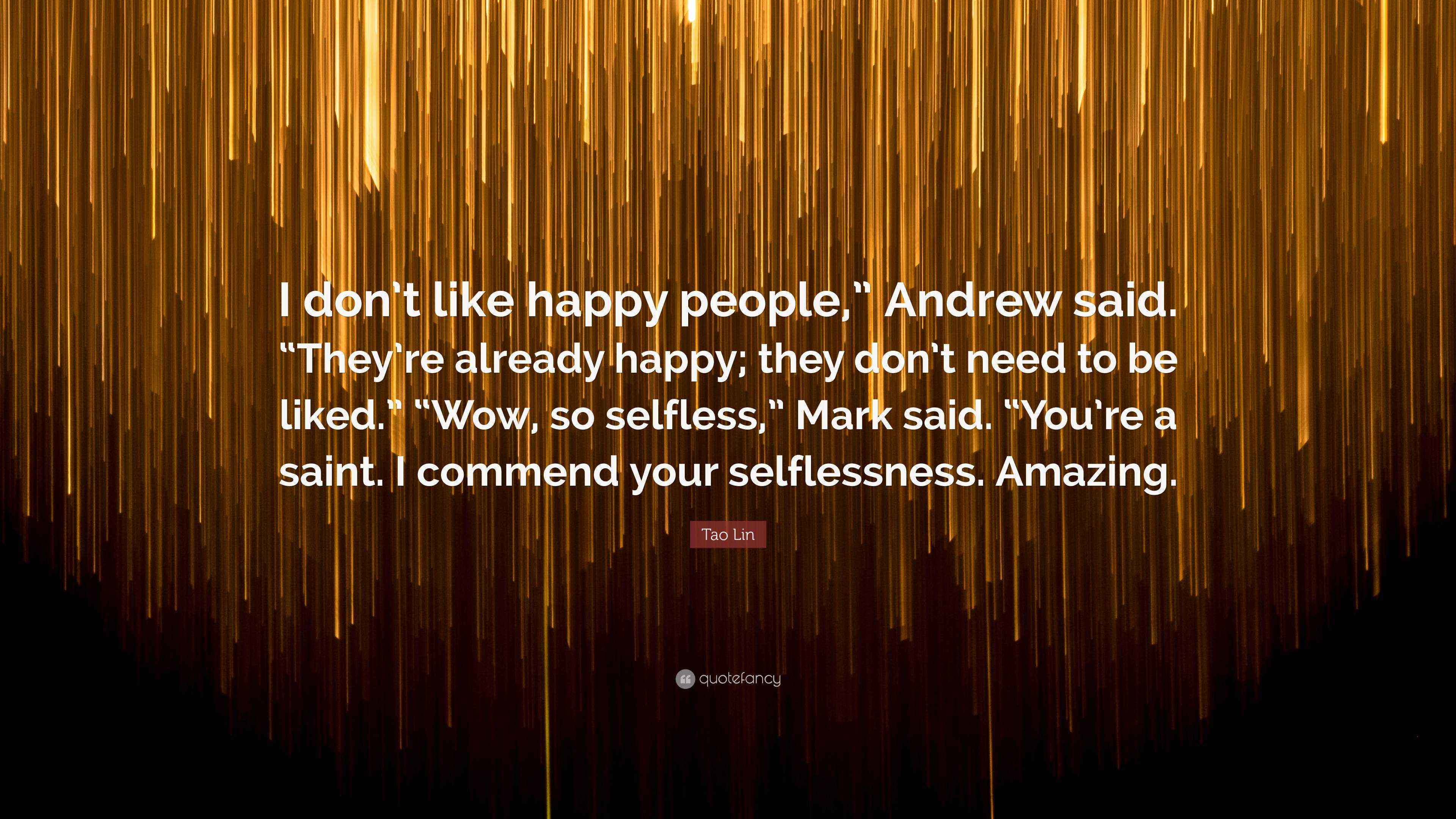 Tao Lin Quote: “I don’t like happy people,” Andrew said. “They’re ...