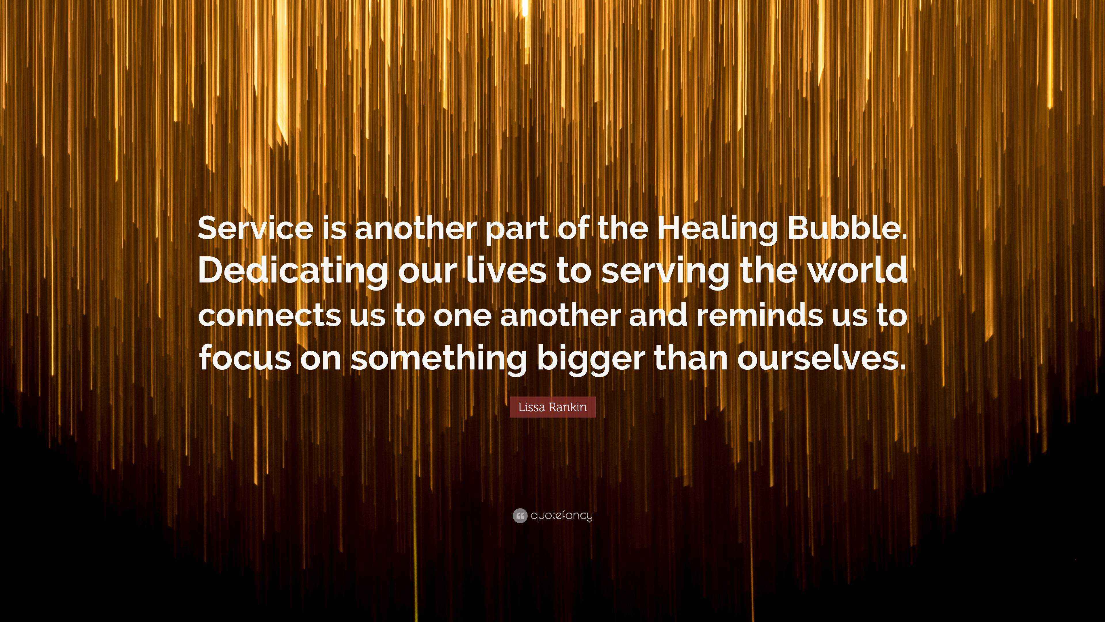 Lissa Rankin Quote: “Service is another part of the Healing Bubble ...