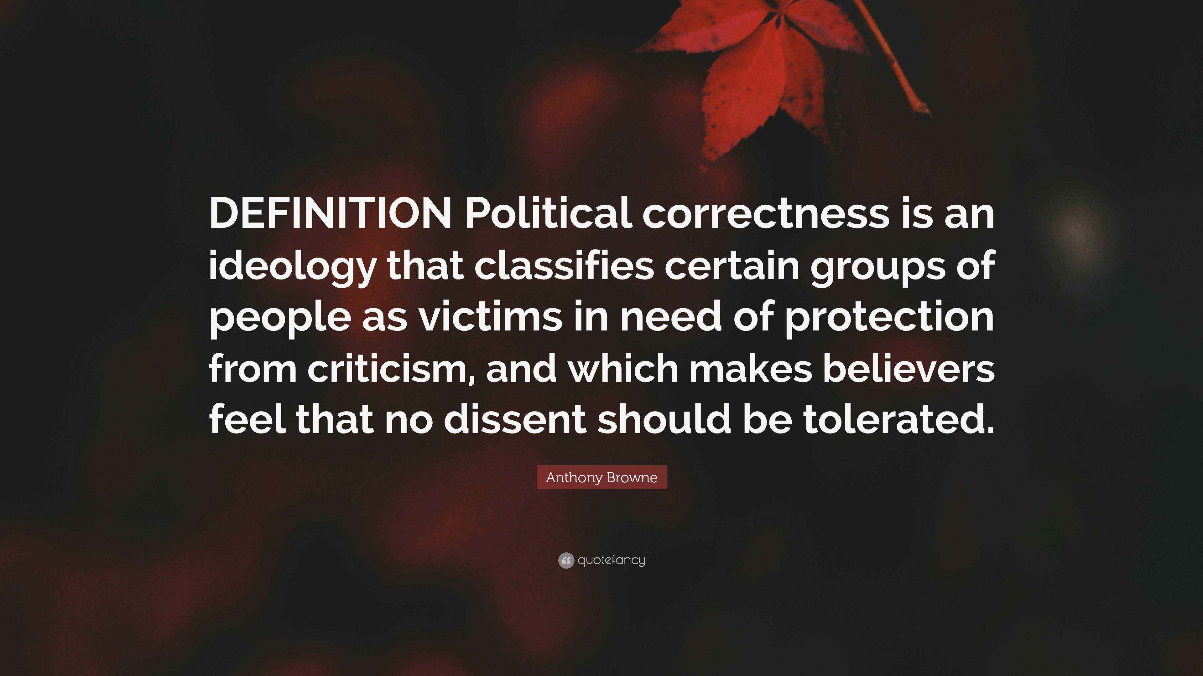 Anthony Browne Quote: “DEFINITION Political correctness is an ideology ...