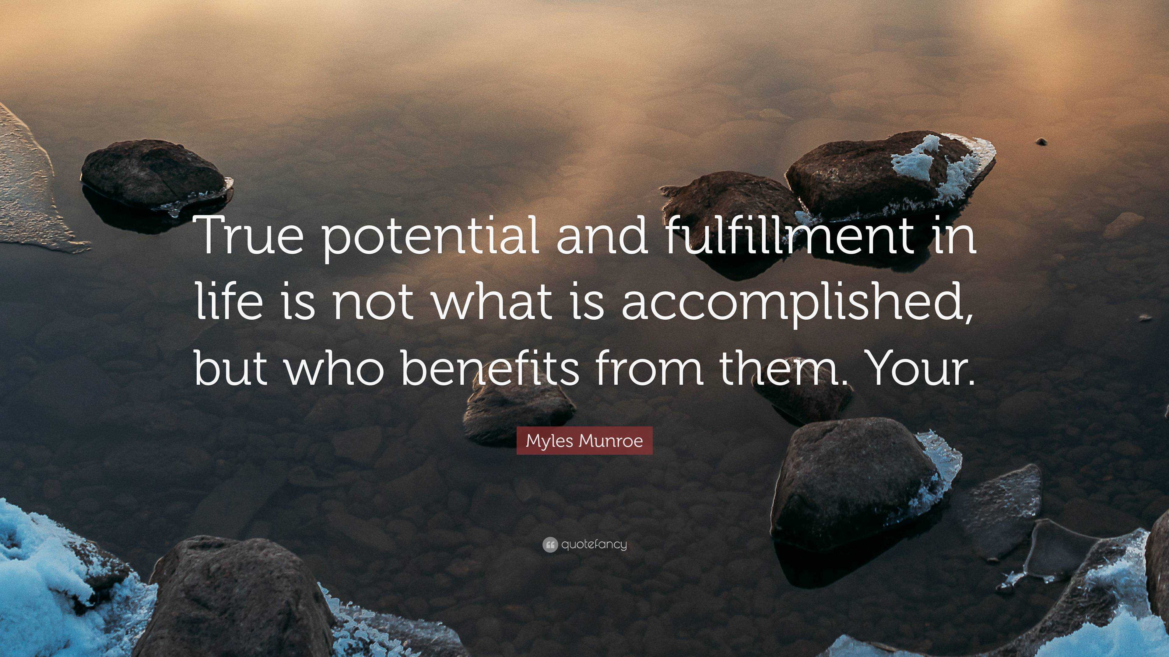Myles Munroe Quote: “True potential and fulfillment in life is not what ...
