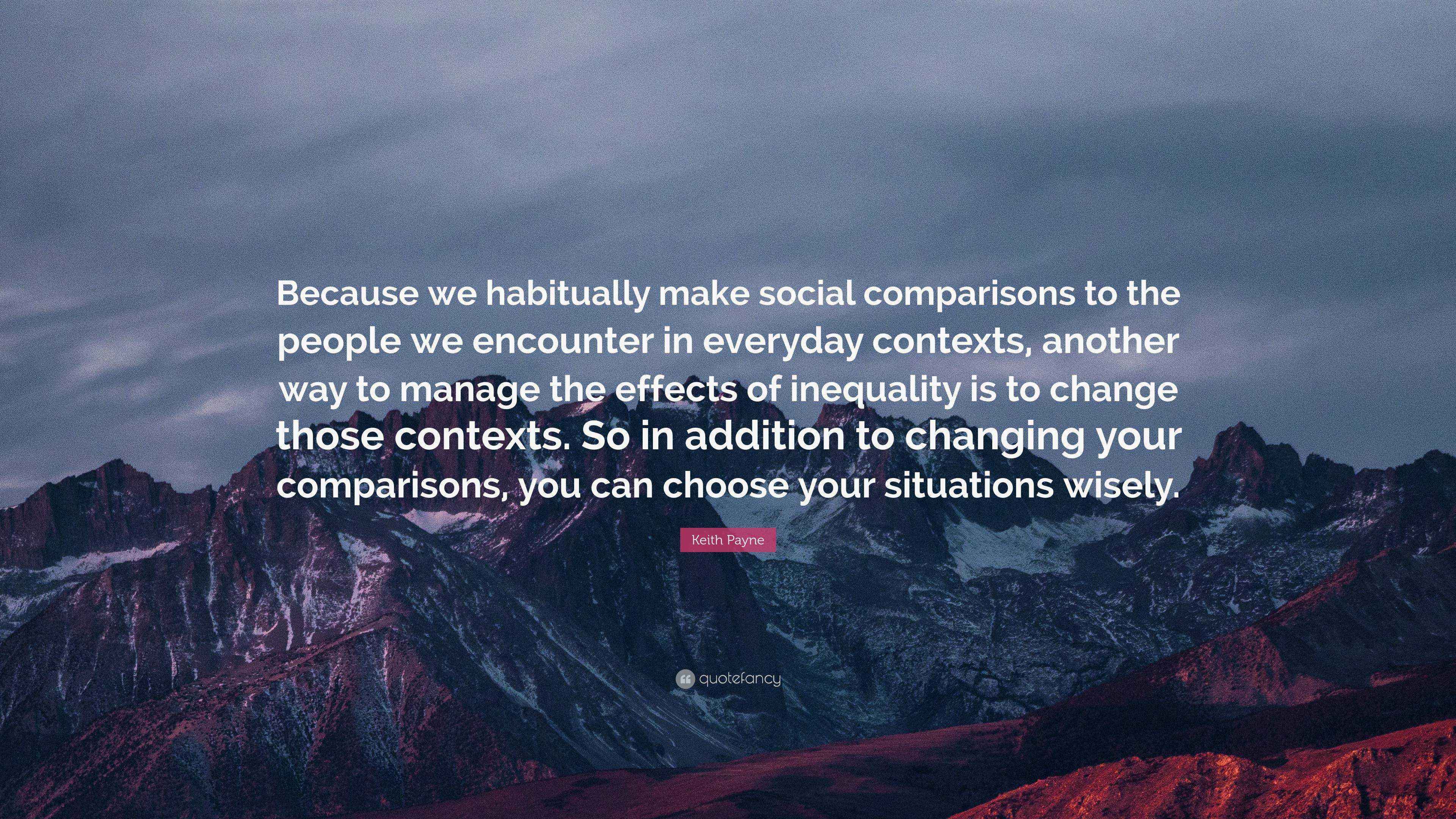 Keith Payne Quote: “Because we habitually make social comparisons to ...