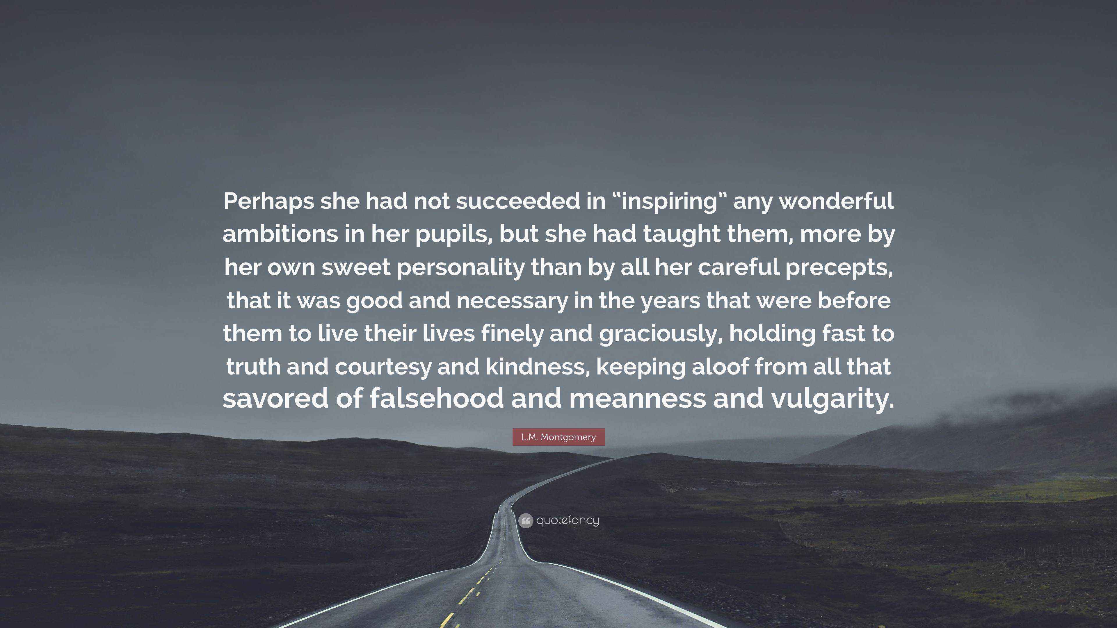 L.M. Montgomery Quote: “Perhaps she had not succeeded in “inspiring ...