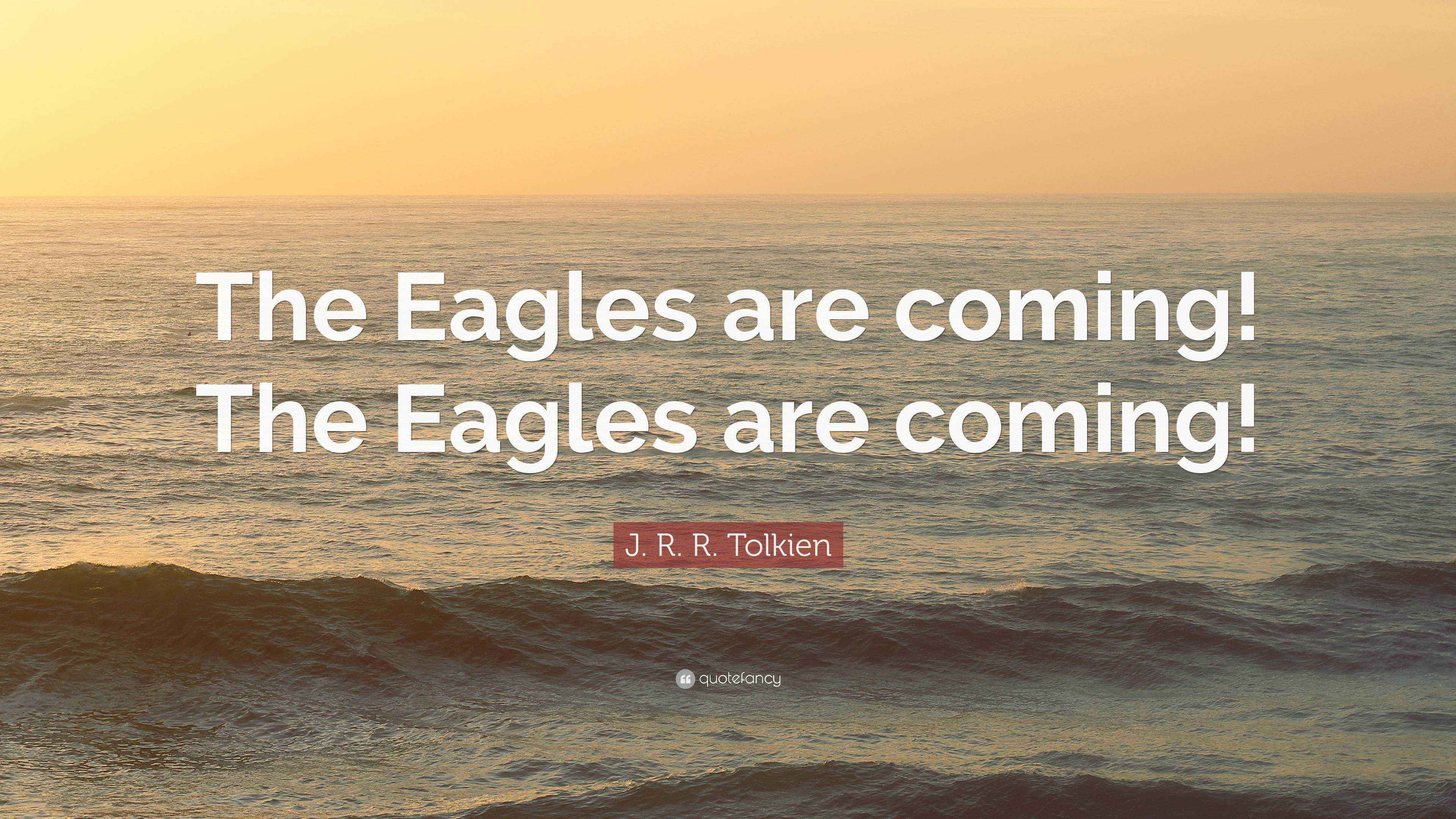 J. R. R. Tolkien Quote: “The Eagles are coming! The Eagles are coming!”