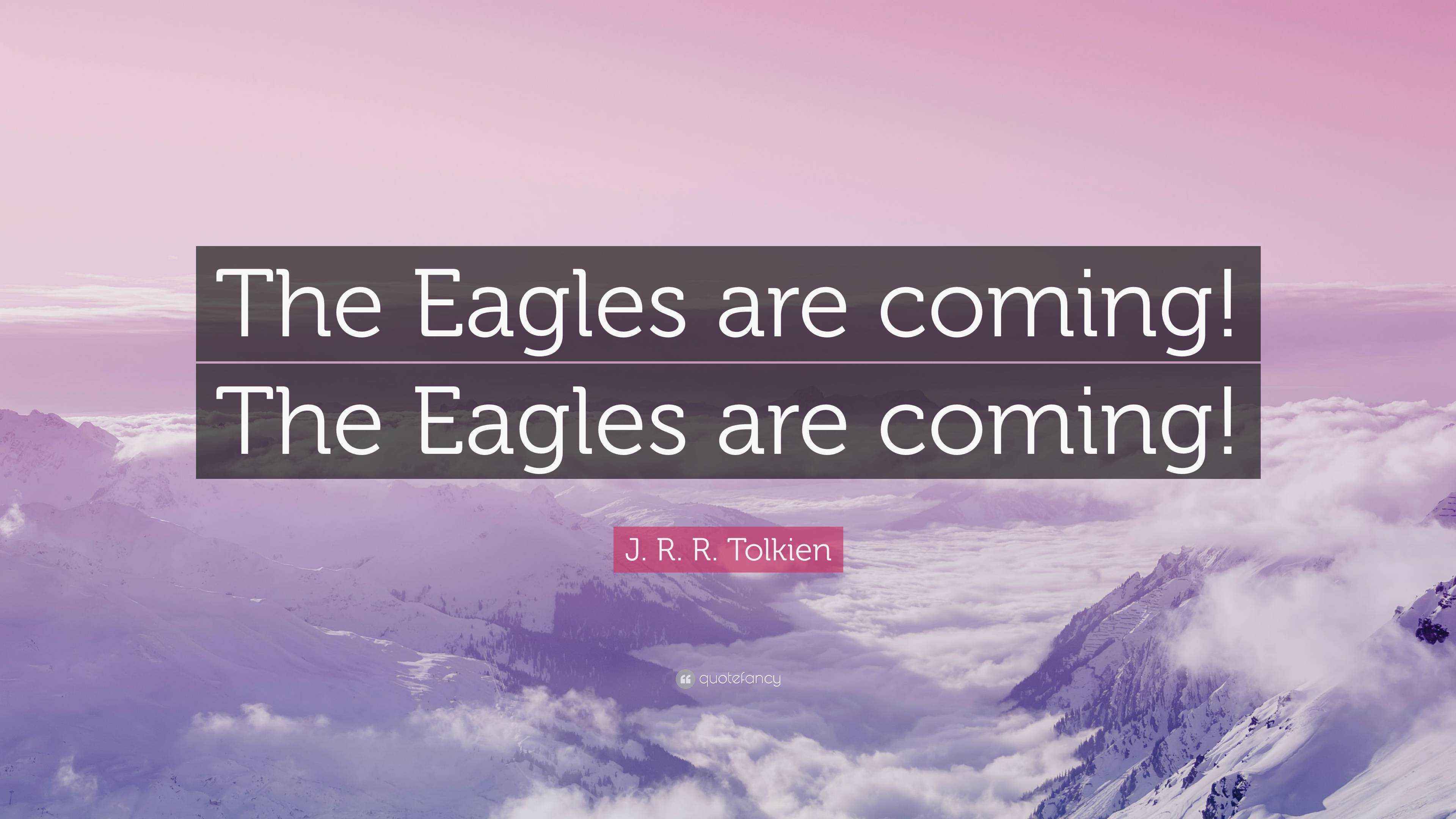 J. R. R. Tolkien Quote: “The Eagles are coming! The Eagles are coming!”