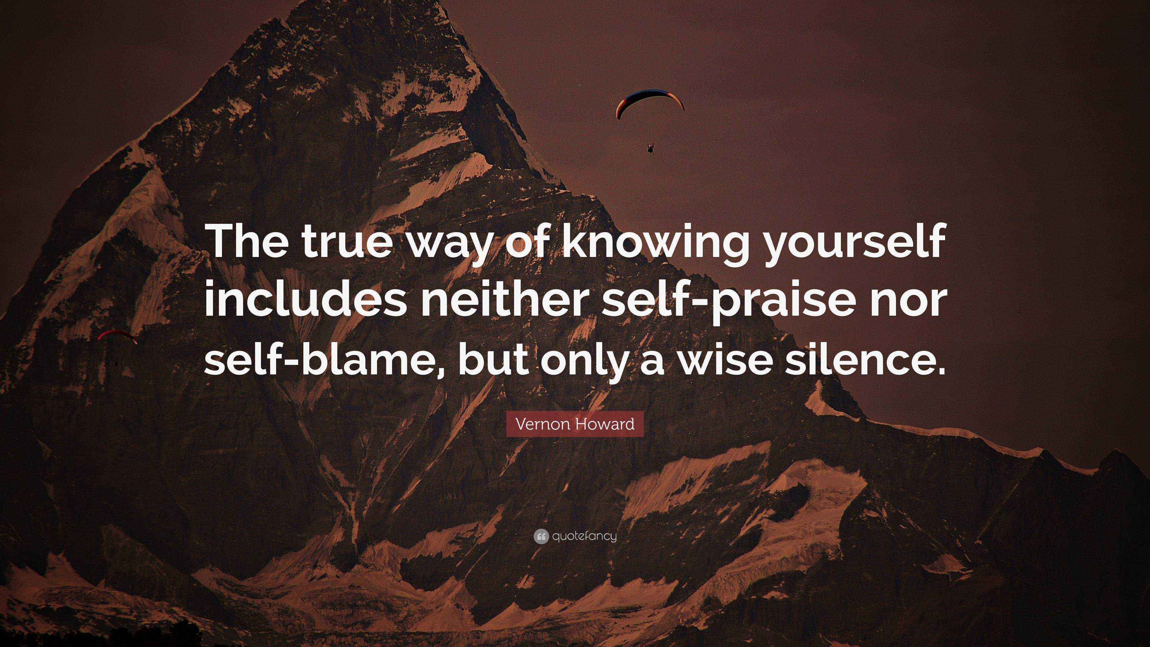 Vernon Howard Quote: “The true way of knowing yourself includes neither ...